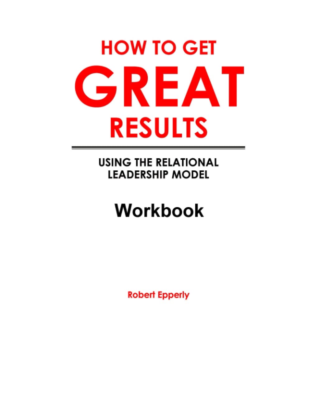 How To Get Great Results: Using the Relational Leadership Model ...