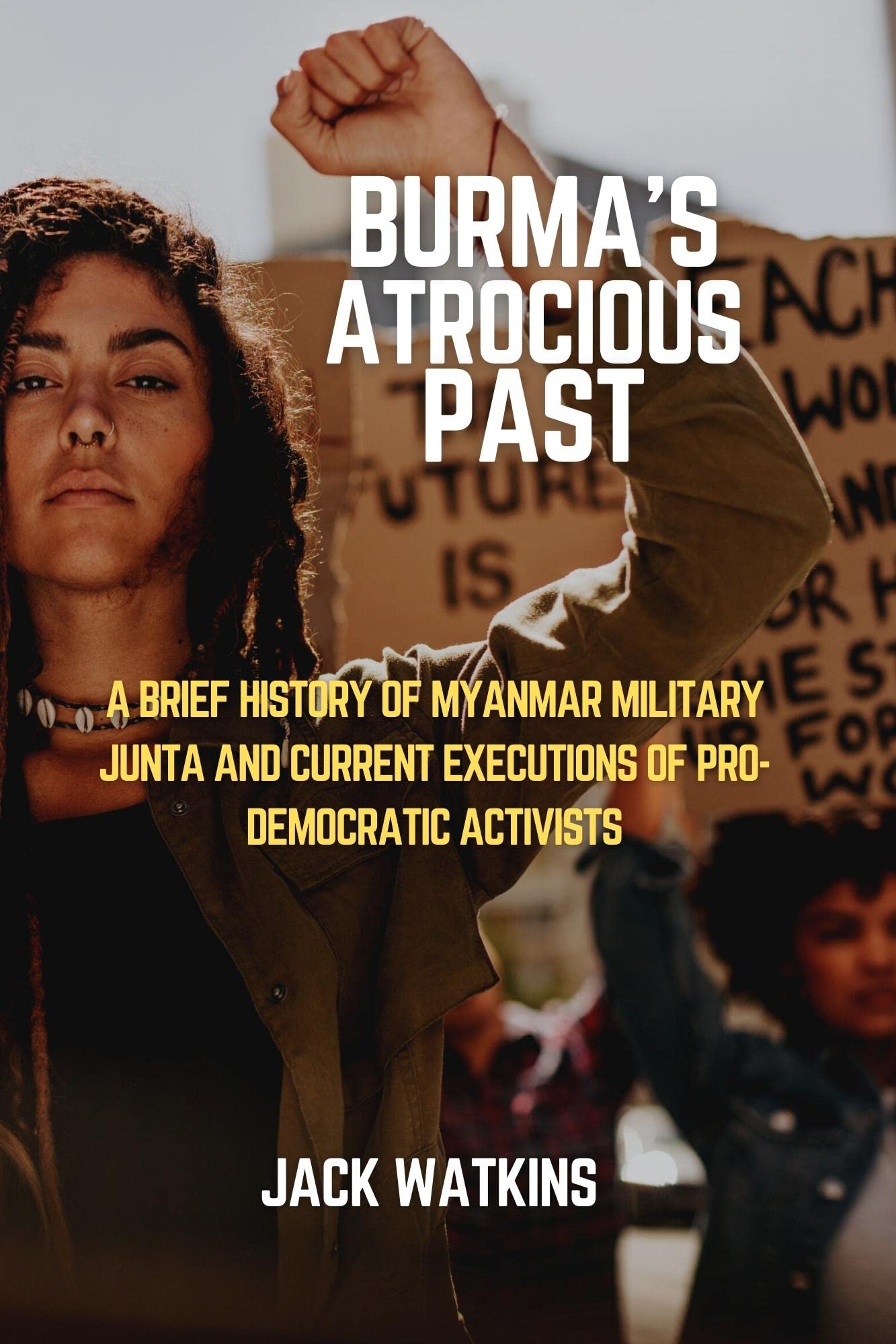 BURMA'S ATROCIOUS PAST: A Brief History Of Myanmar Military Junta And ...