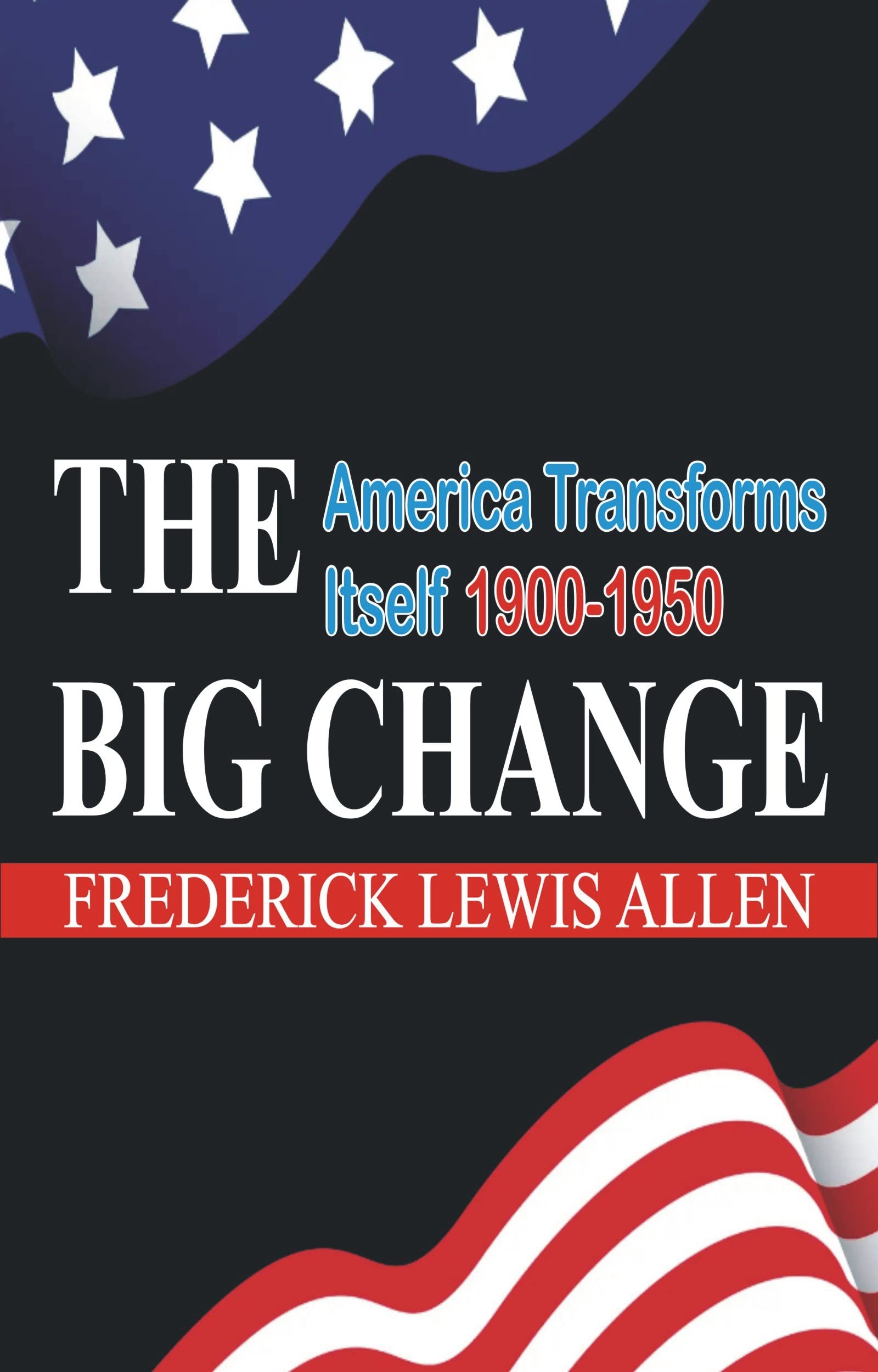 THE BIG CHANGE; America Transforms Itself 1900-1950 by Frederick Lewis ...