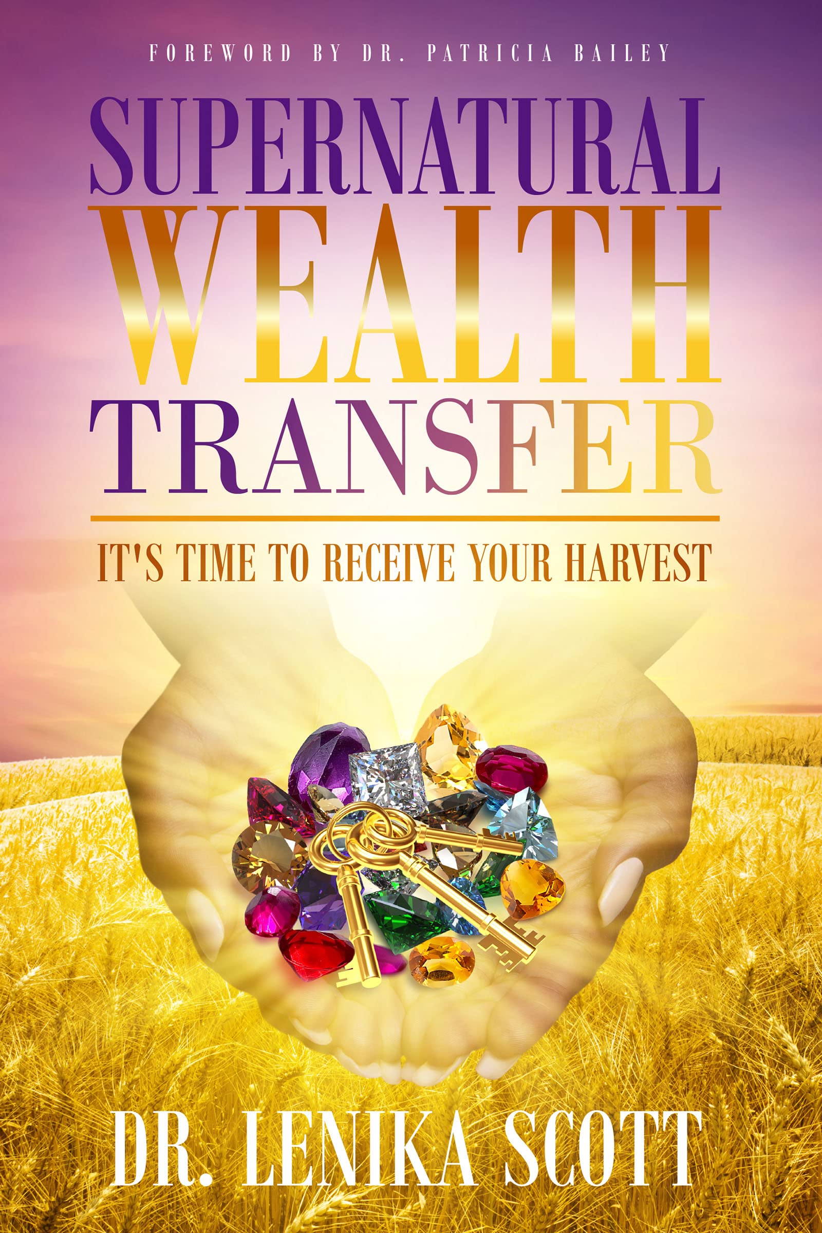 Supernatural Wealth Transfer: It's Time To Receive Your Harvest by Lenika Scott | Goodreads