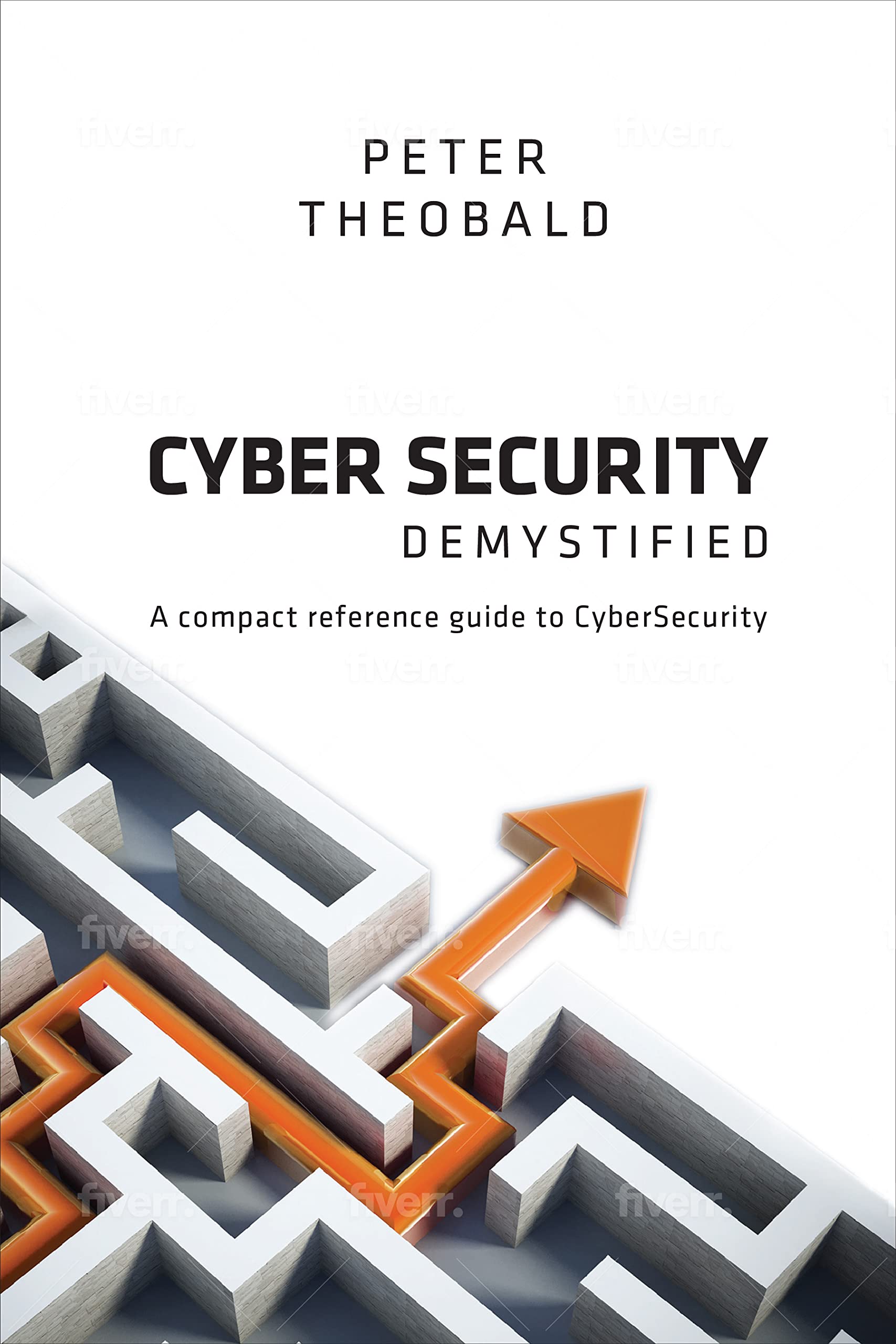 CyberSecurity Demystified: A compact reference guide to cybersecurity by Peter Theobald | Goodreads