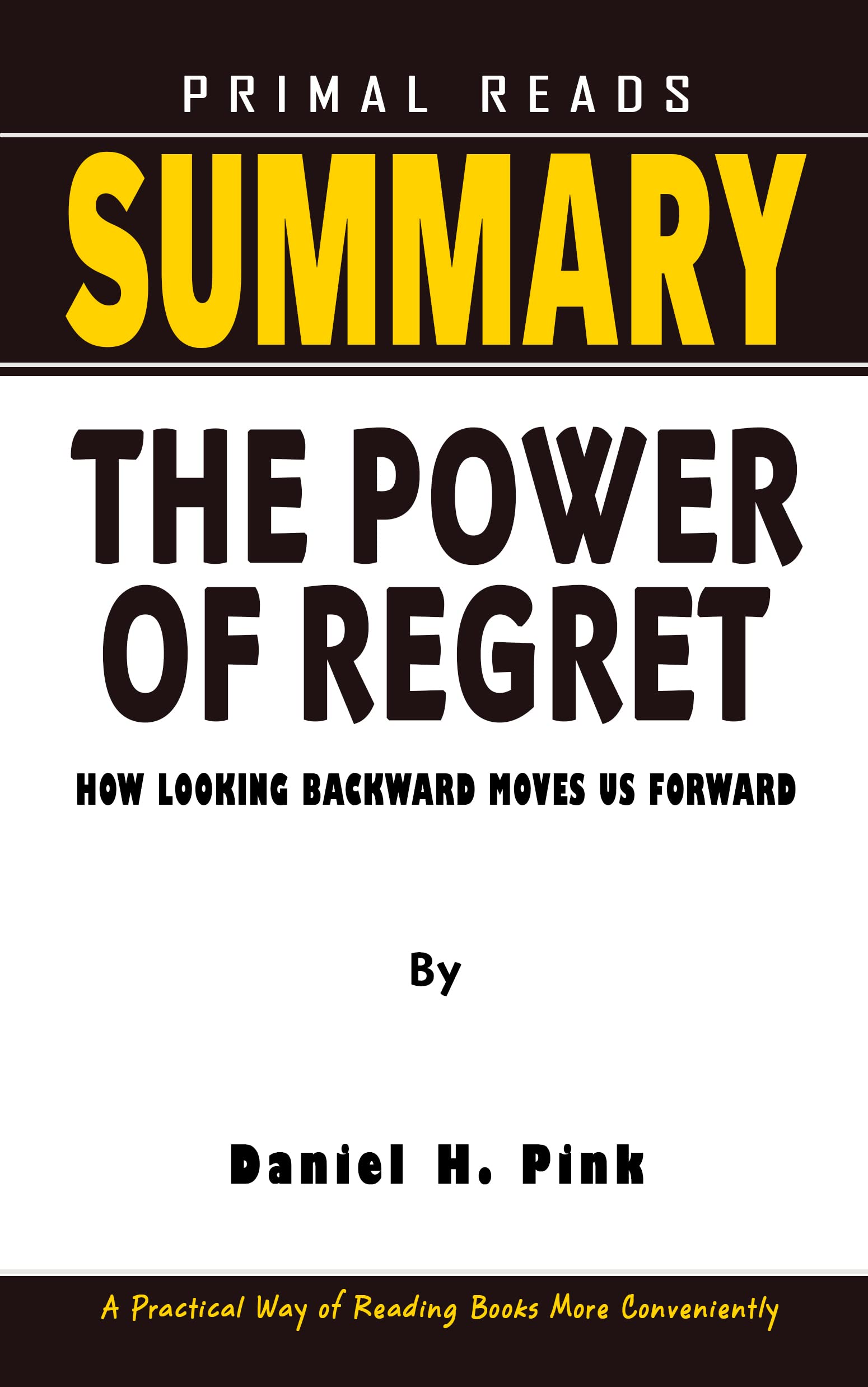 SUMMARY OF THE POWER OF REGRET By Daniel H. Pink : How Looking Backward ...