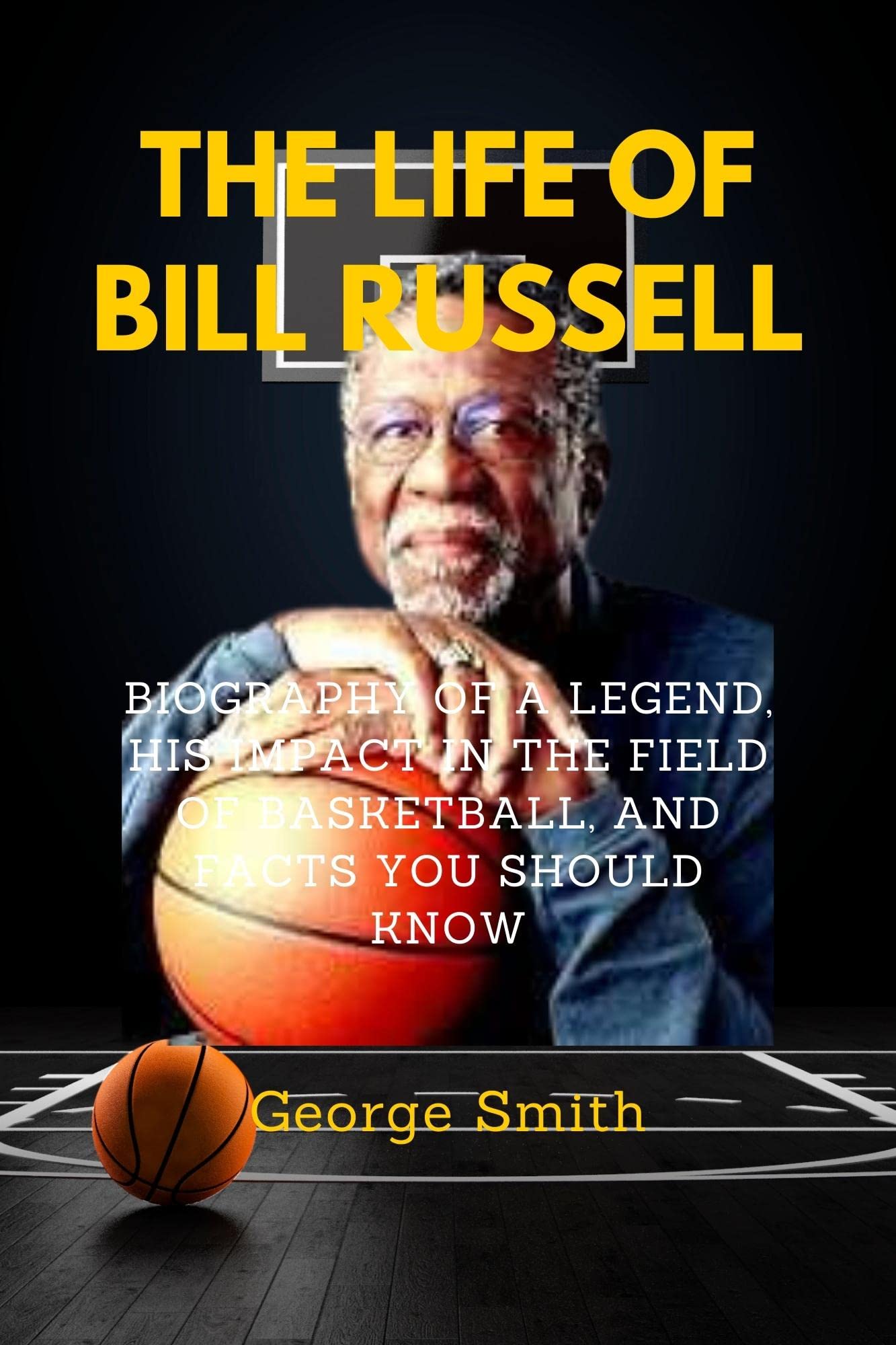 THE LIFE OF BILL RUSSELL: BIOGRAPHY OF A LEGEND, HIS IMPACT IN THE ...