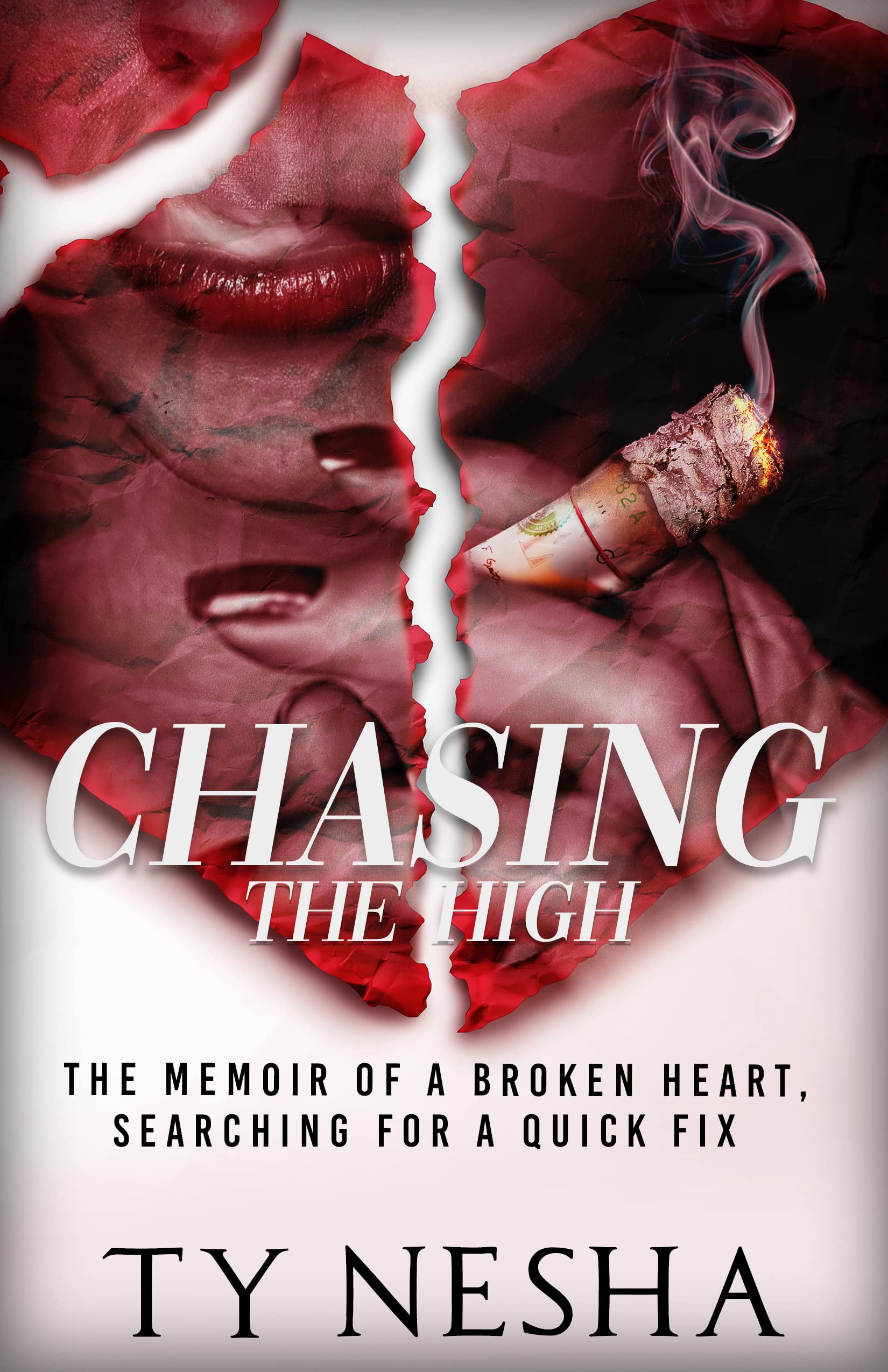 Chasing the High: THE MEMOIR OF A BROKEN HEART, SEARCHING FOR A QUICK ...