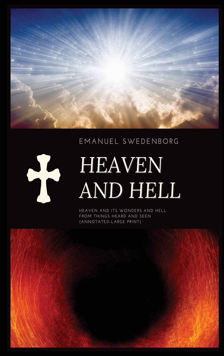 Heaven and Hell: Heaven and its wonders and Hell From things heard and ...