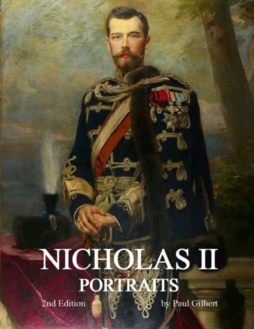 Nicholas II Portraits: [Second Edition] by Paul Gilbert | Goodreads