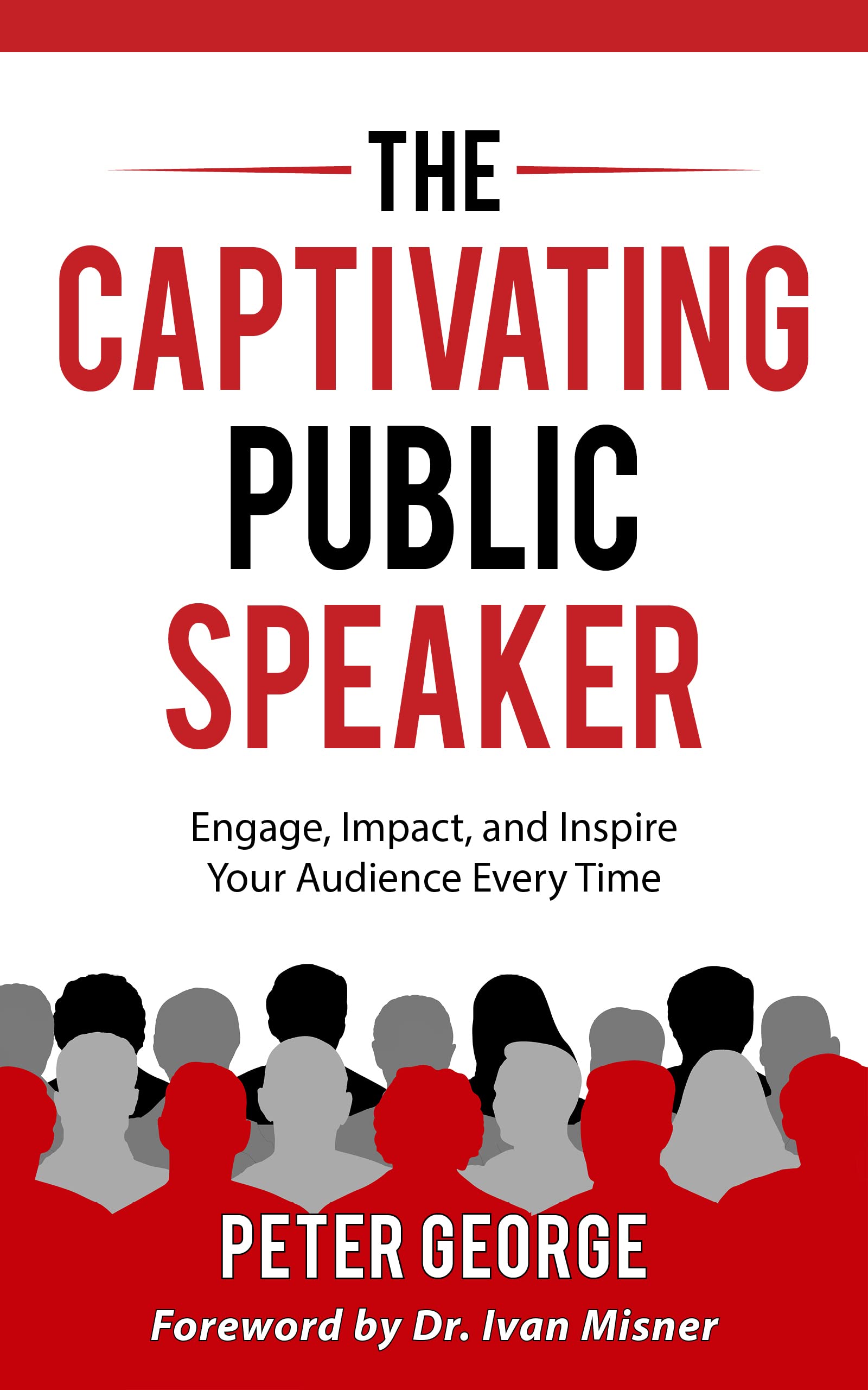 The Captivating Public Speaker: Engage, Impact, and Inspire Your ...