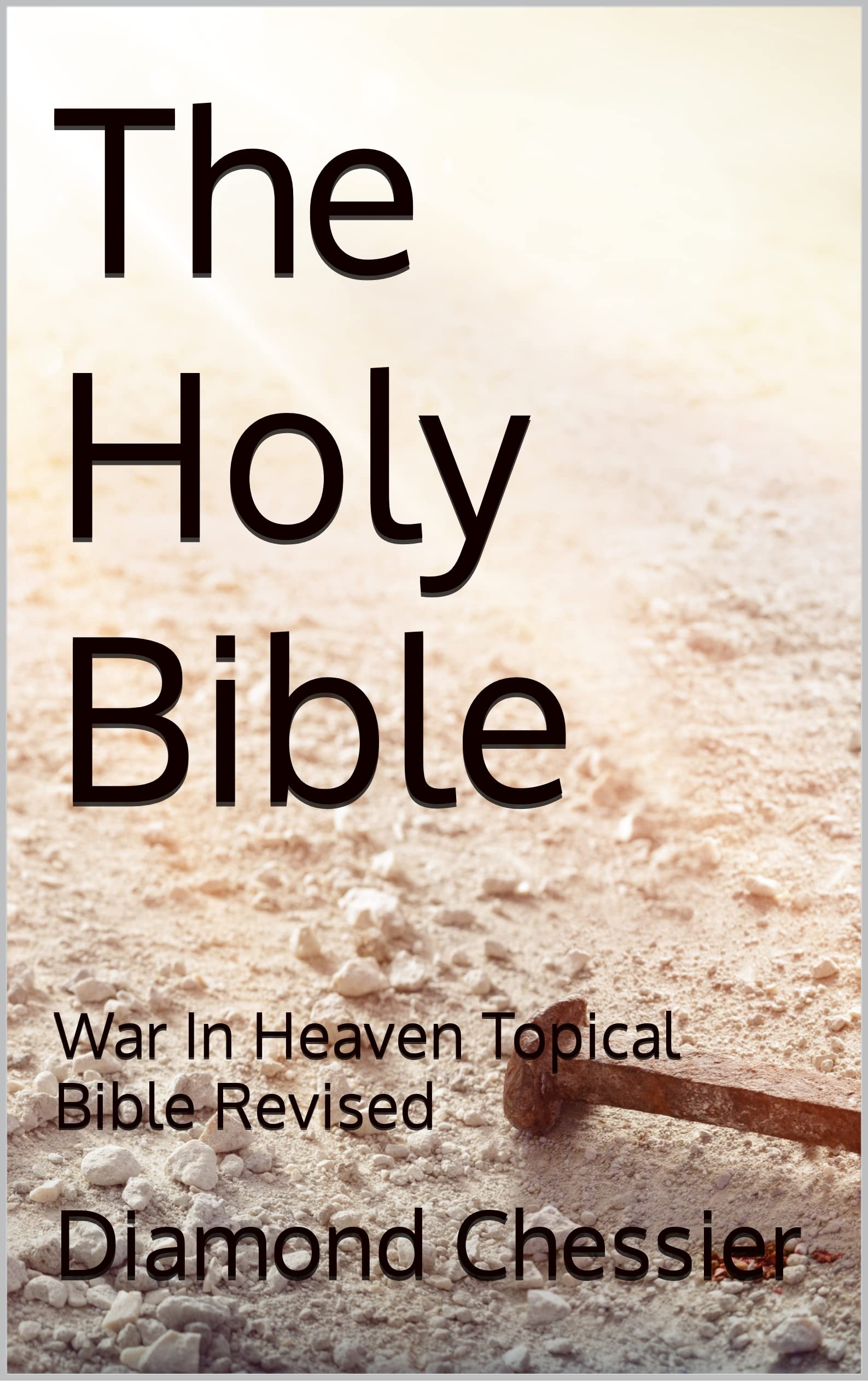 The Holy Bible: War In Heaven Topical Bible Revised by Diamond Chessier ...