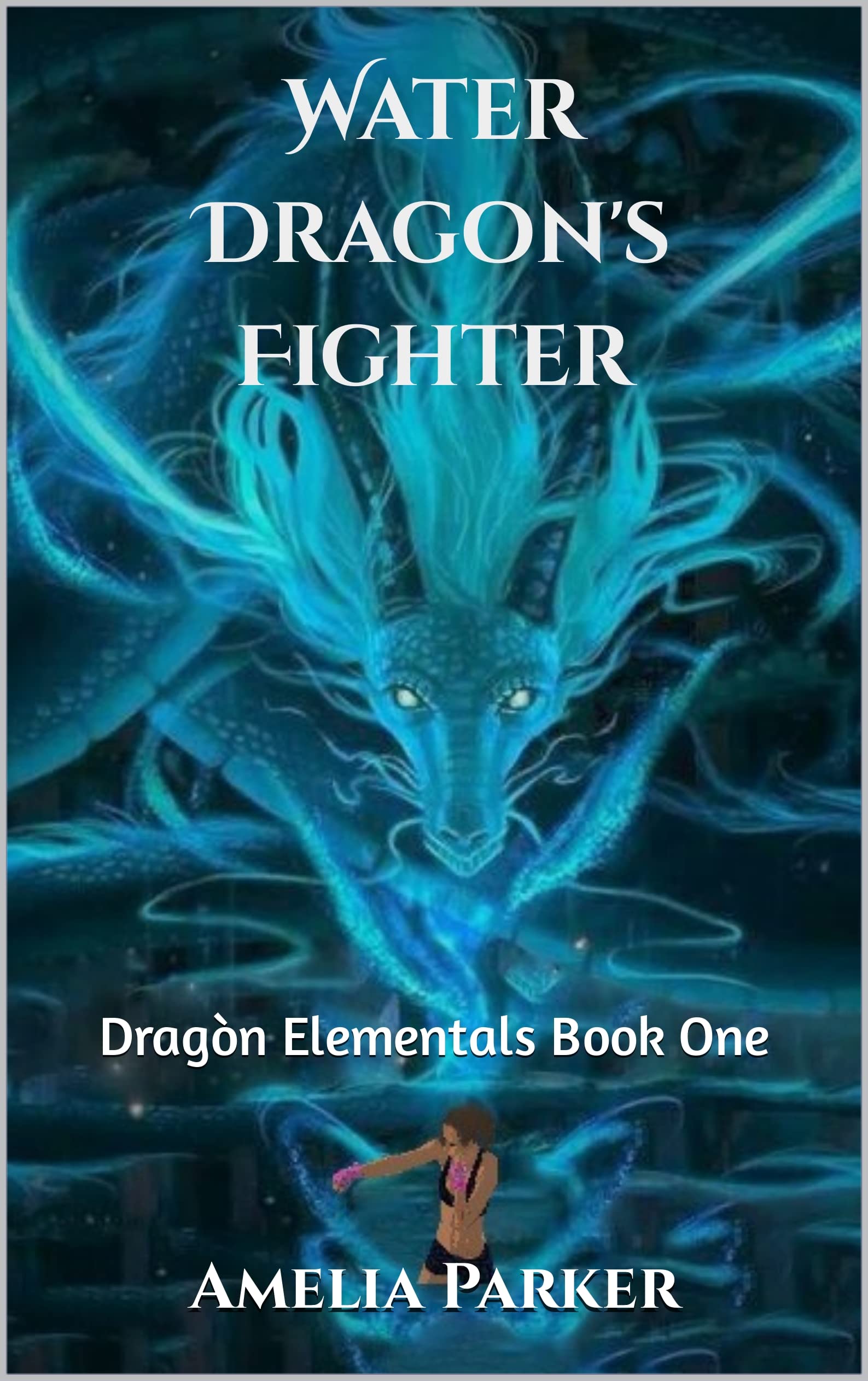Water Dragon's Fighter: Dragòn Elementals Book One by Amelia Parker ...
