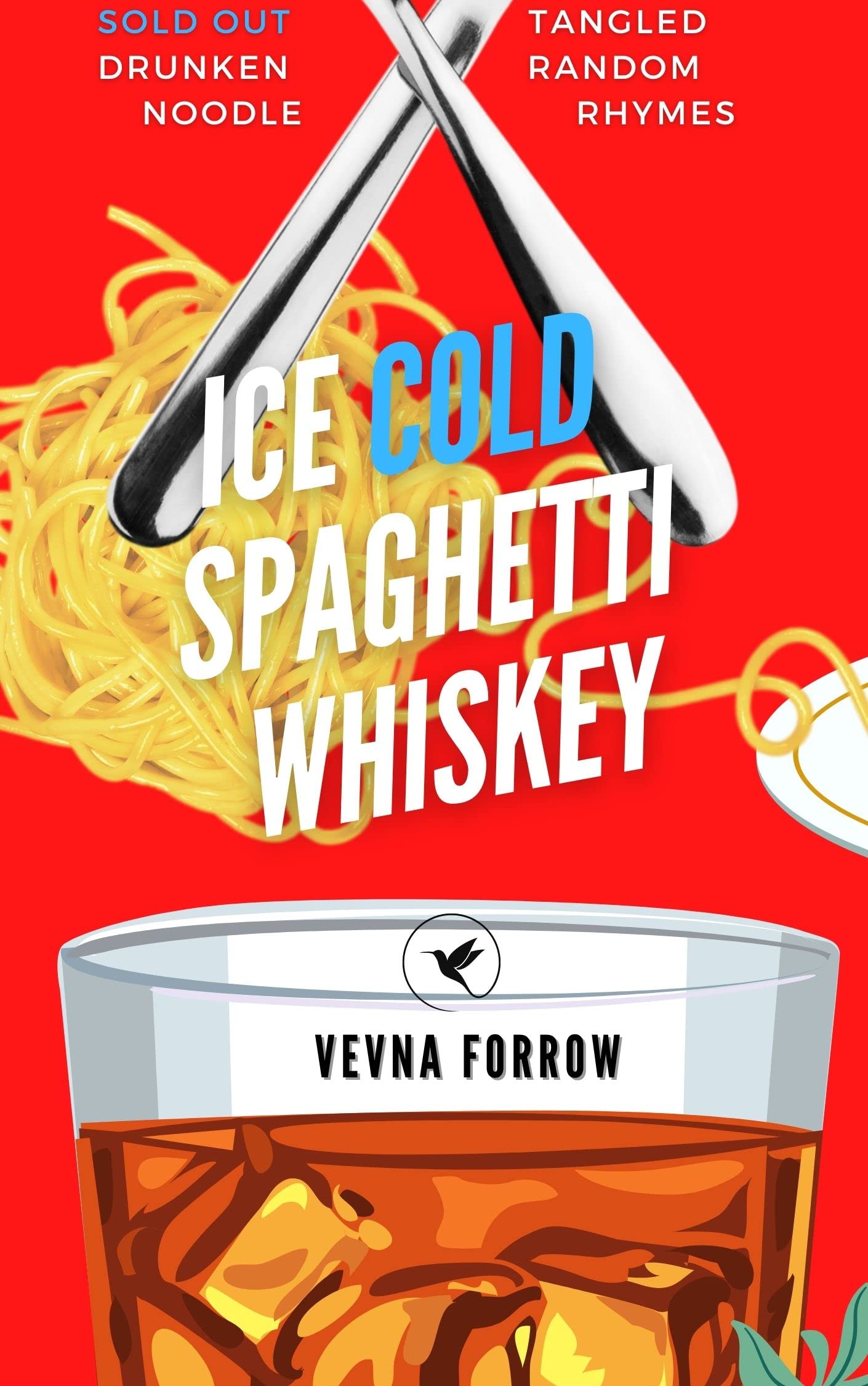 Ice Cold Spaghetti Whiskey [A Tipsy Poetry Collection]: Hot Addictive ...