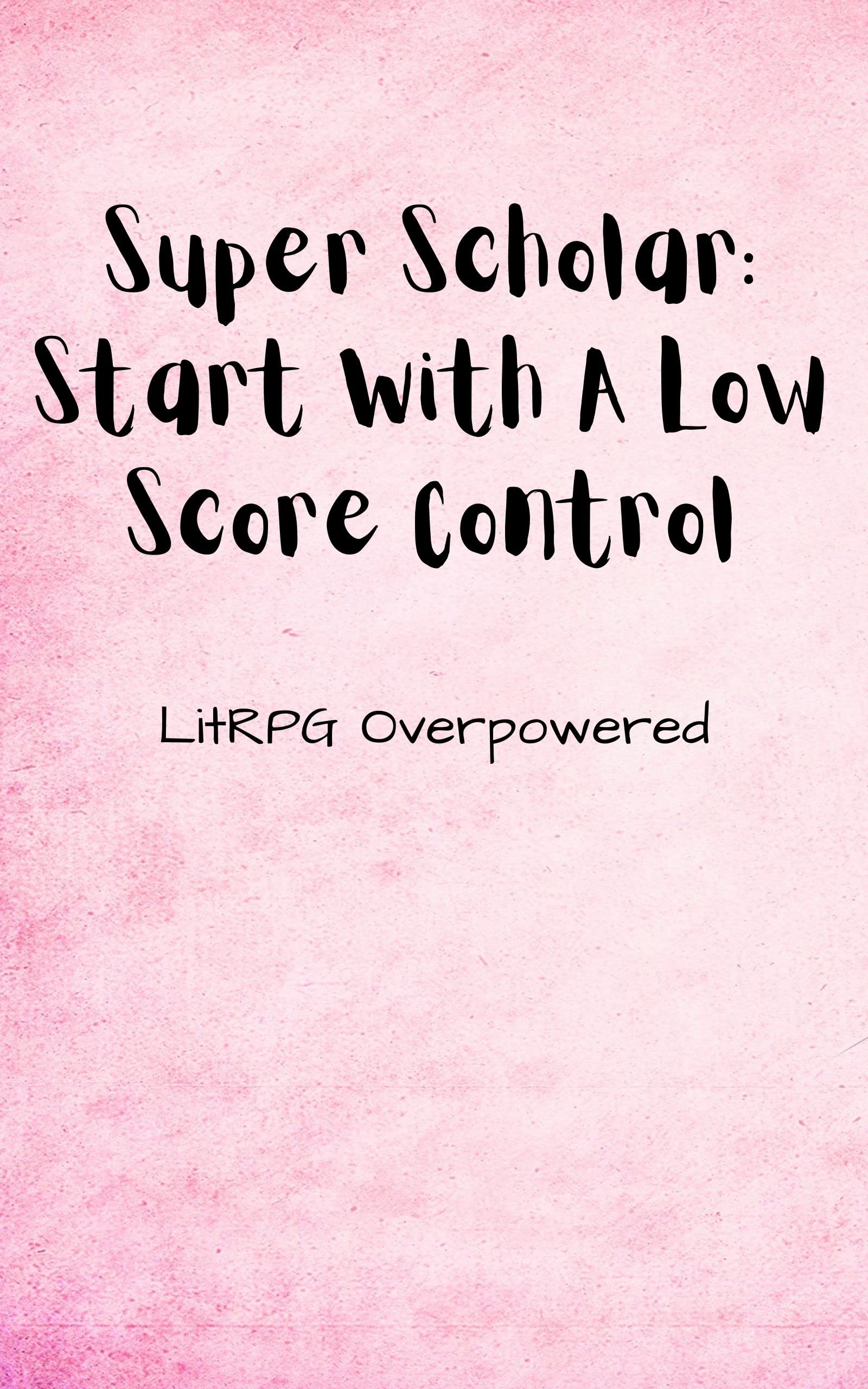 Super Scholar: Start With A Low Score Control by Elizabeth Zoey | Goodreads