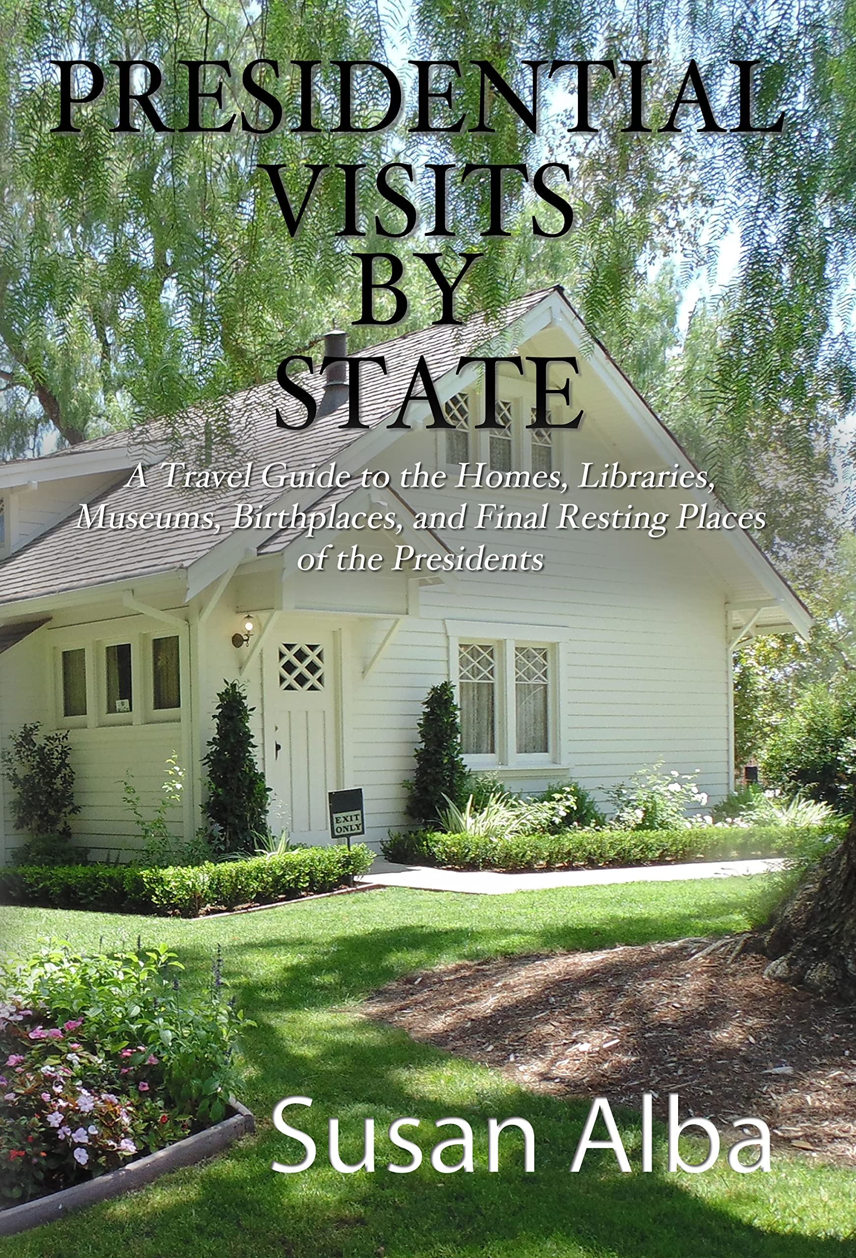 Presidential Visits By State: A Travel Guide to the Homes, Libraries ...