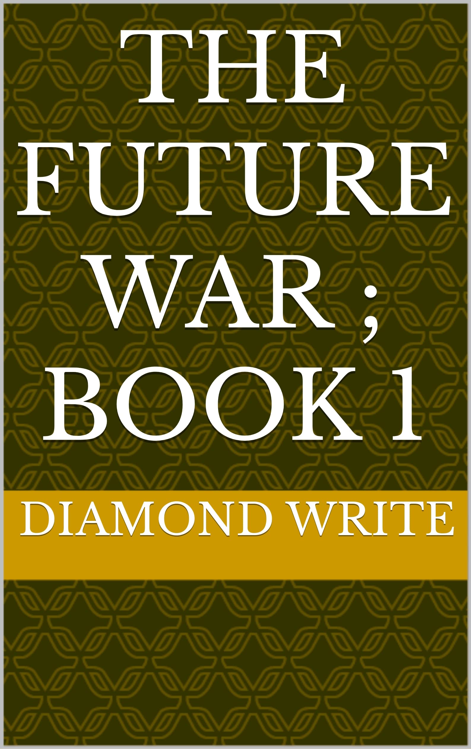 The Future War ; Book 1 by Diamond Write | Goodreads