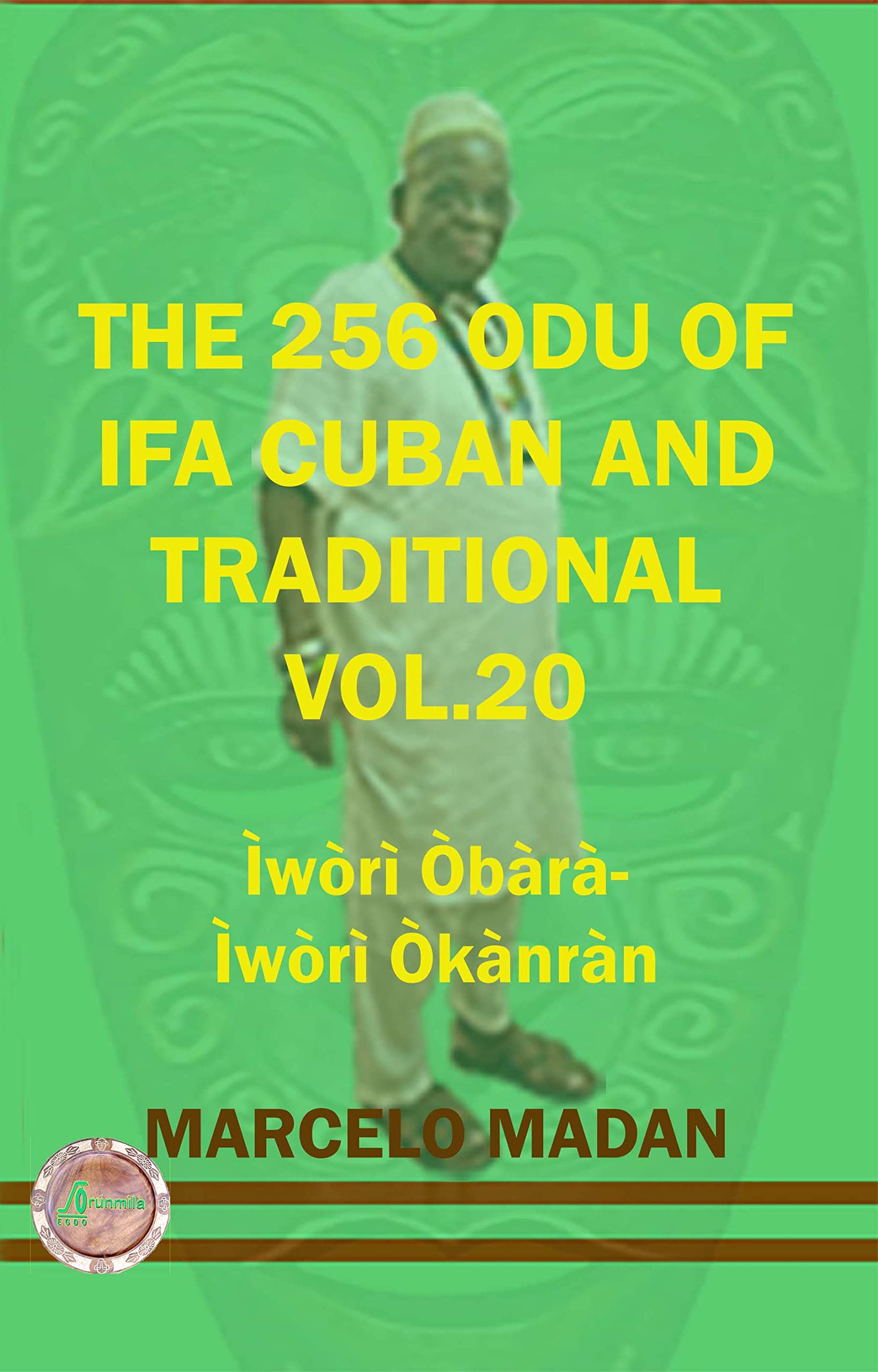 THE 256 ODU OF IFA CUBAN AND TRADITIONAL VOL.20 IWORI OBARA-IWORI ...