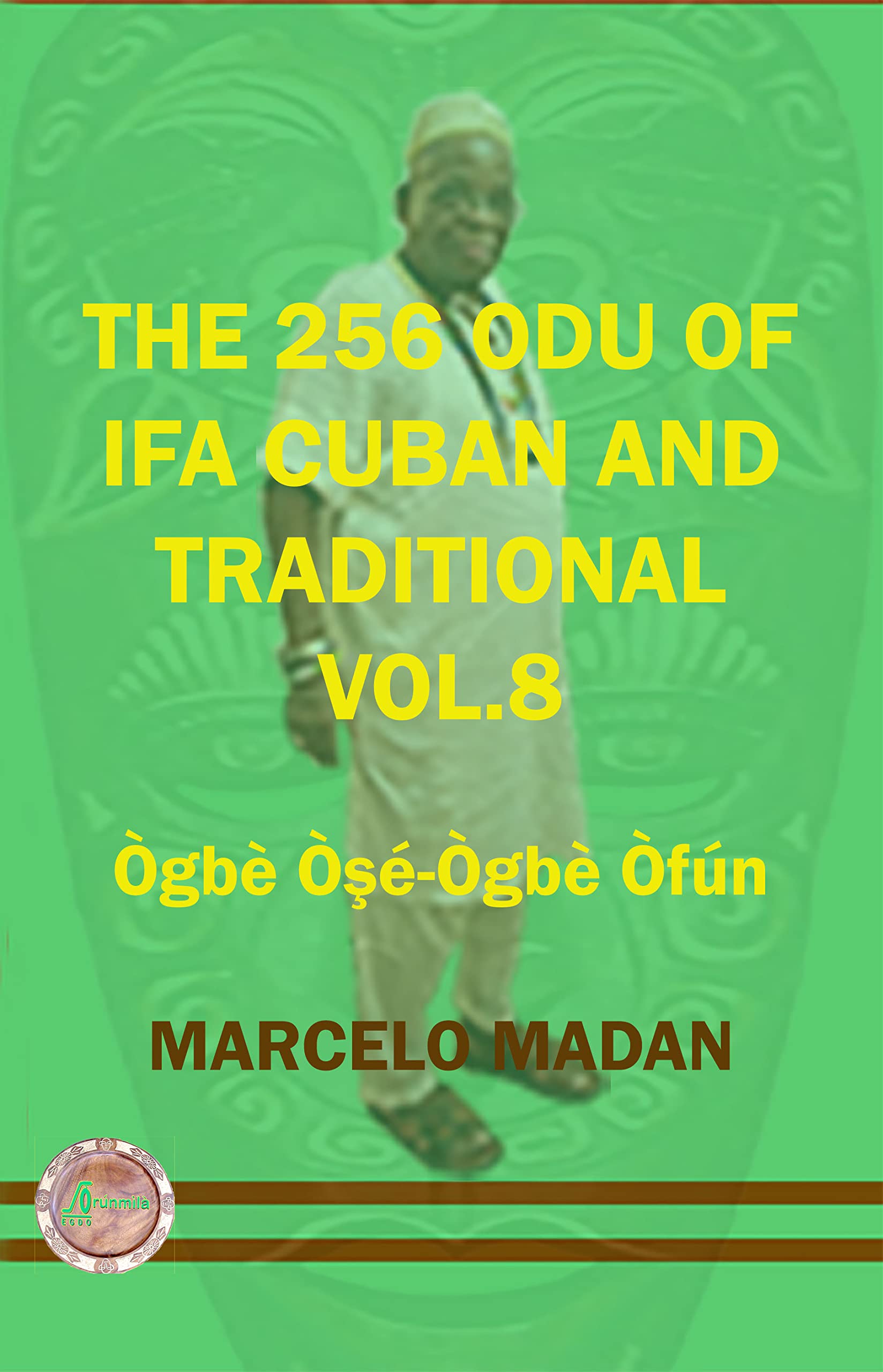 THE 256 ODU OF IFA CUBAN AND TRADITIONL VOL.8 OGBE OSE-OGBE OFUN by ...
