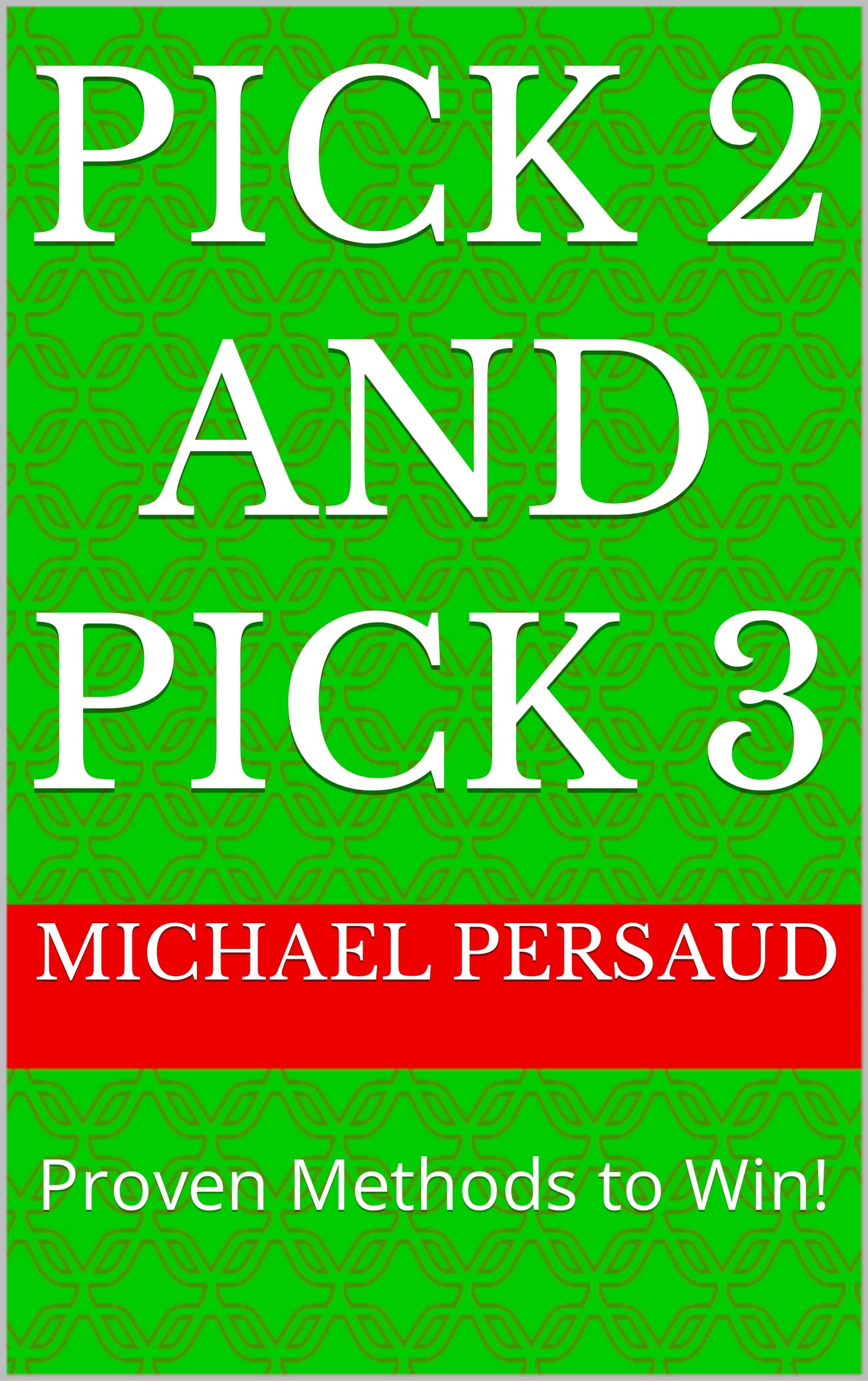 Pick 2 and Pick 3: Proven Methods to Win! by Michael Persaud | Goodreads