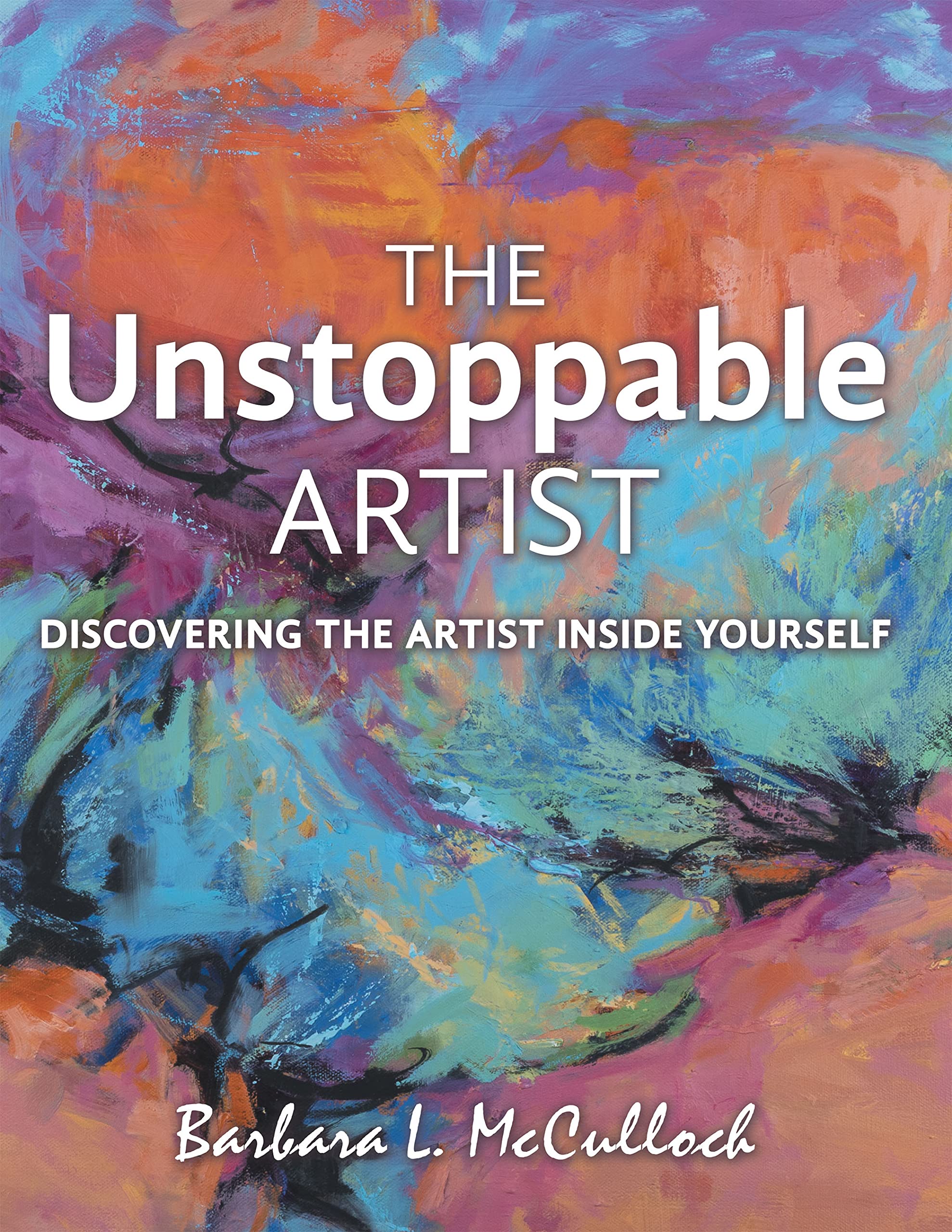 The Unstoppable Artist: Discovering the Artist Inside Yourself by ...