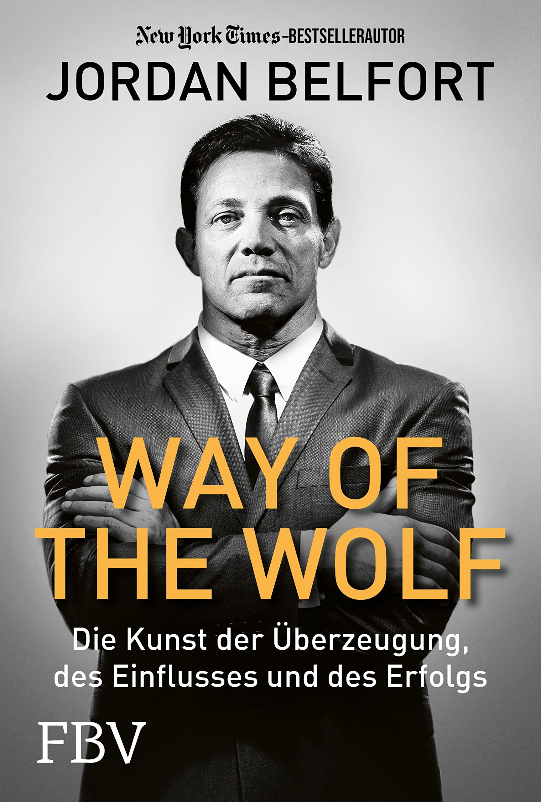 Way of the Wolf: Die Kunst der Überzeugung, des Einflusses und des ...