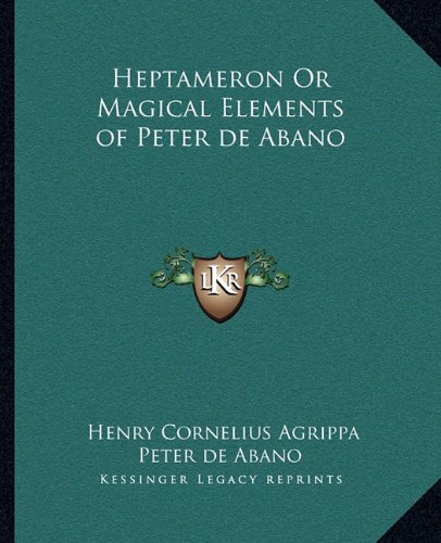 Heptameron Or Magical Elements of Peter de Abano by Cornelius Agrippa ...