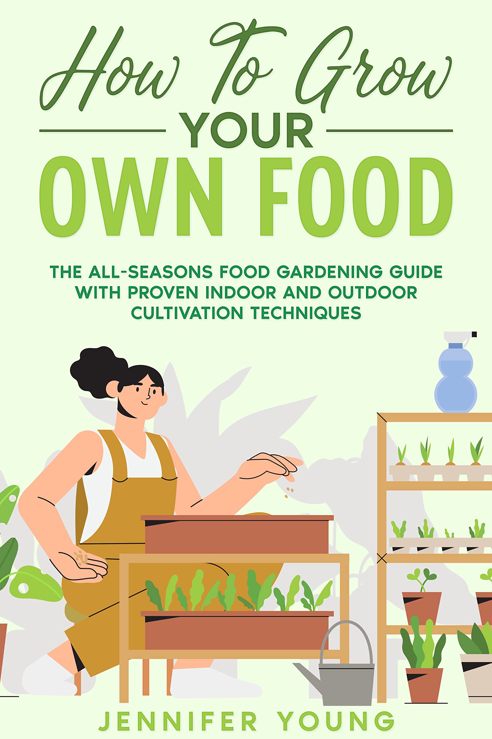 How To Grow Your Own Food: The All-Seasons Food Gardening Guide with ...