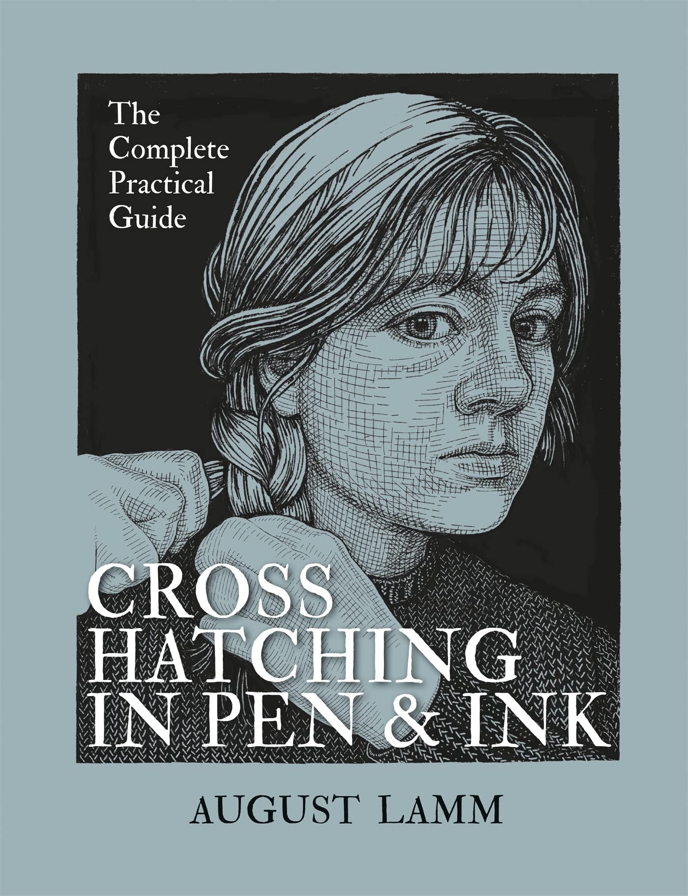 Crosshatching in Pen & Ink: The Complete Practical Guide by August Lamm ...