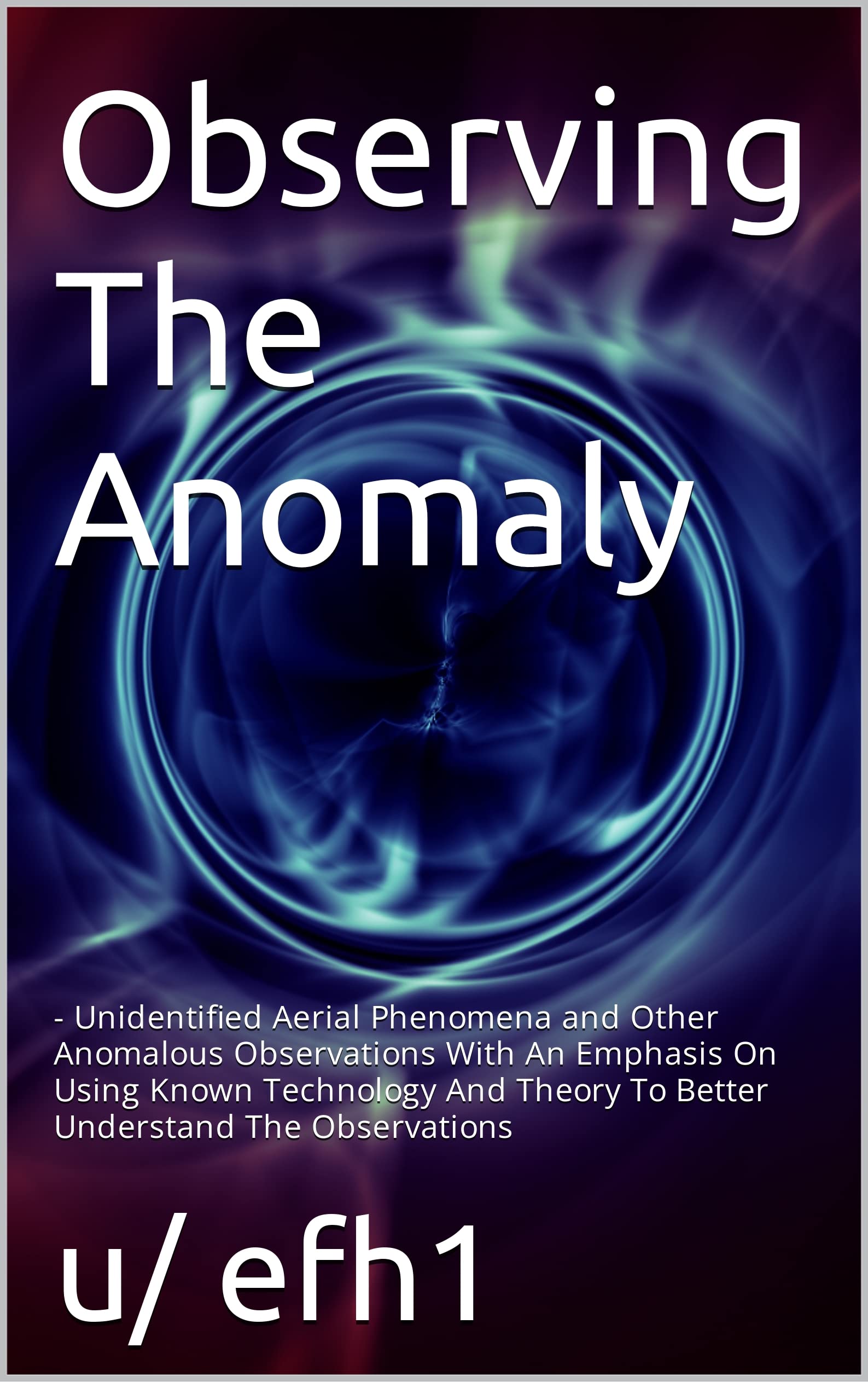 Observing The Anomaly : Unidentified Aerial Phenomena and Other ...