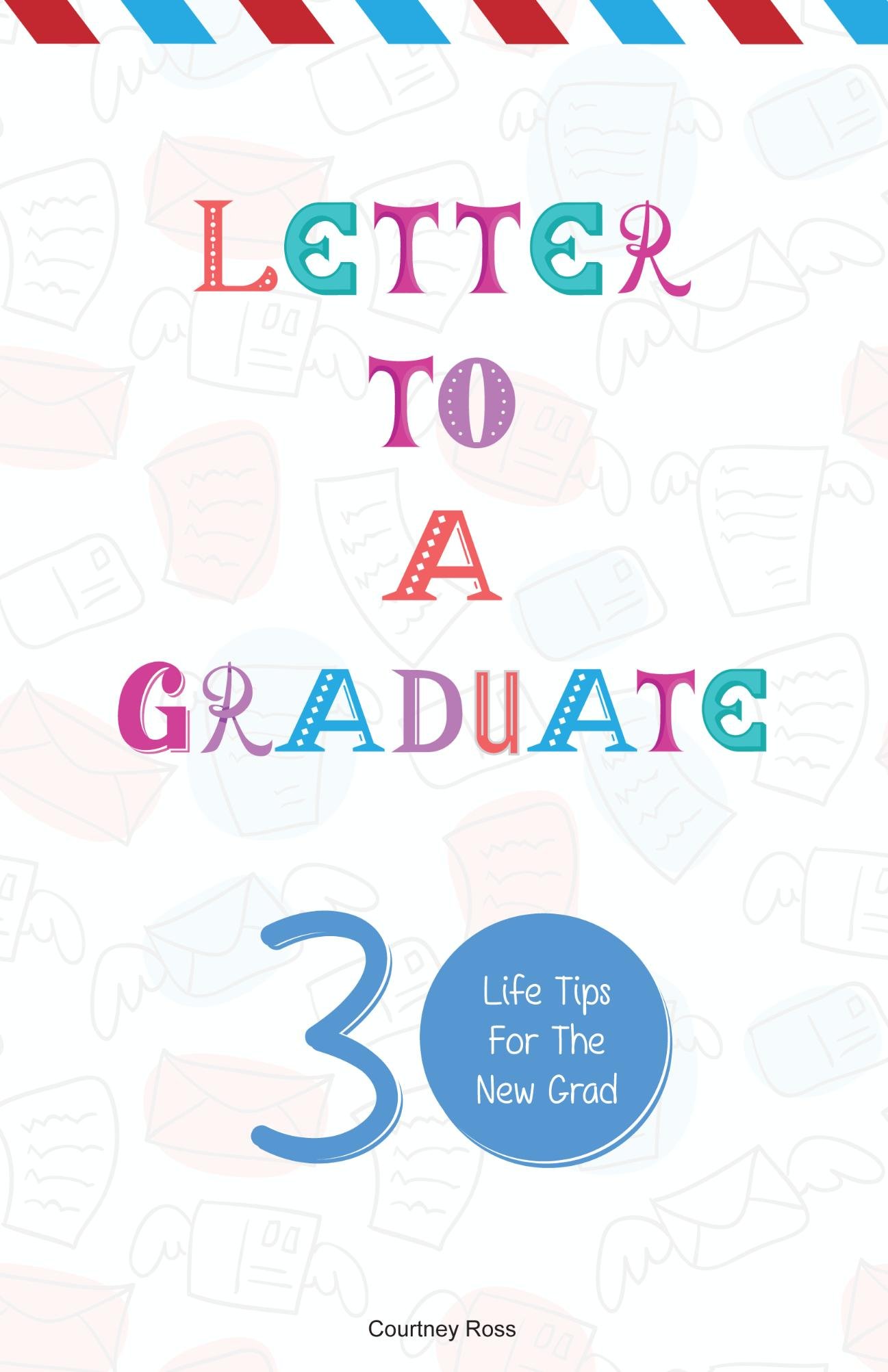 Letter To A Graduate 30 Life Tips For The New Grad By Courtney Ross letter-to-a-graduate-30-life-tips-for-the-new-grad-by-courtney-ross