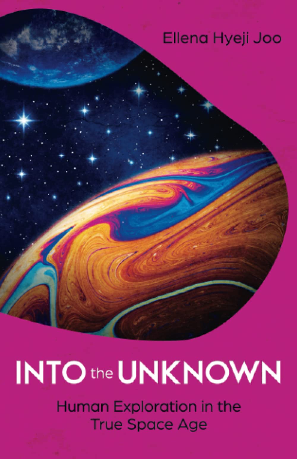 Into the Unknown: Human Exploration in the True Space Age by Ellena ...