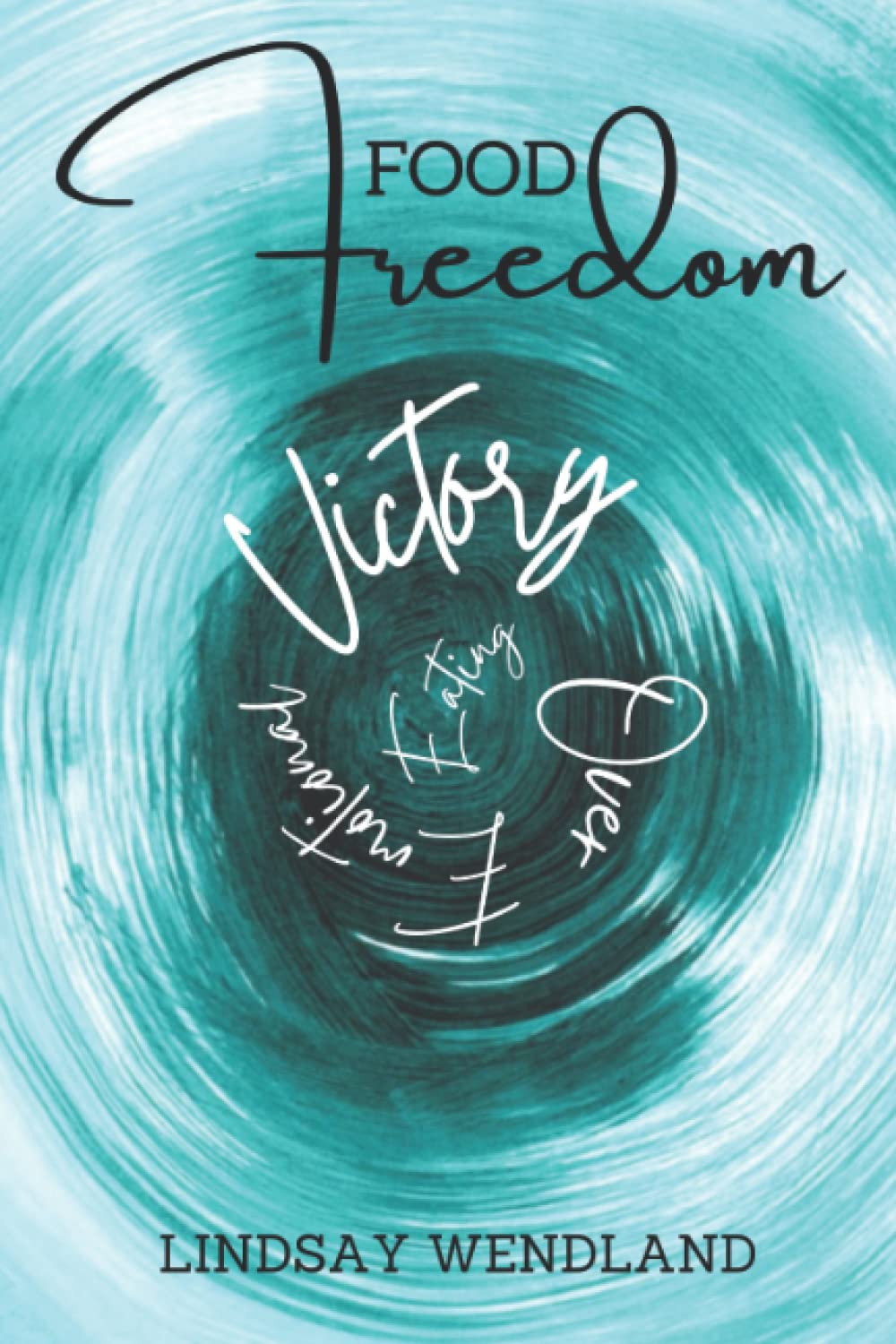 FOOD FREEDOM: A Faith-Based, Holistic Approach to Shift You From Defeat ...
