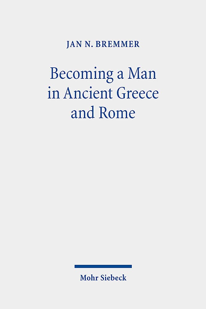 Becoming a Man in Ancient Greece and Rome: Essays on Myths and Rituals ...