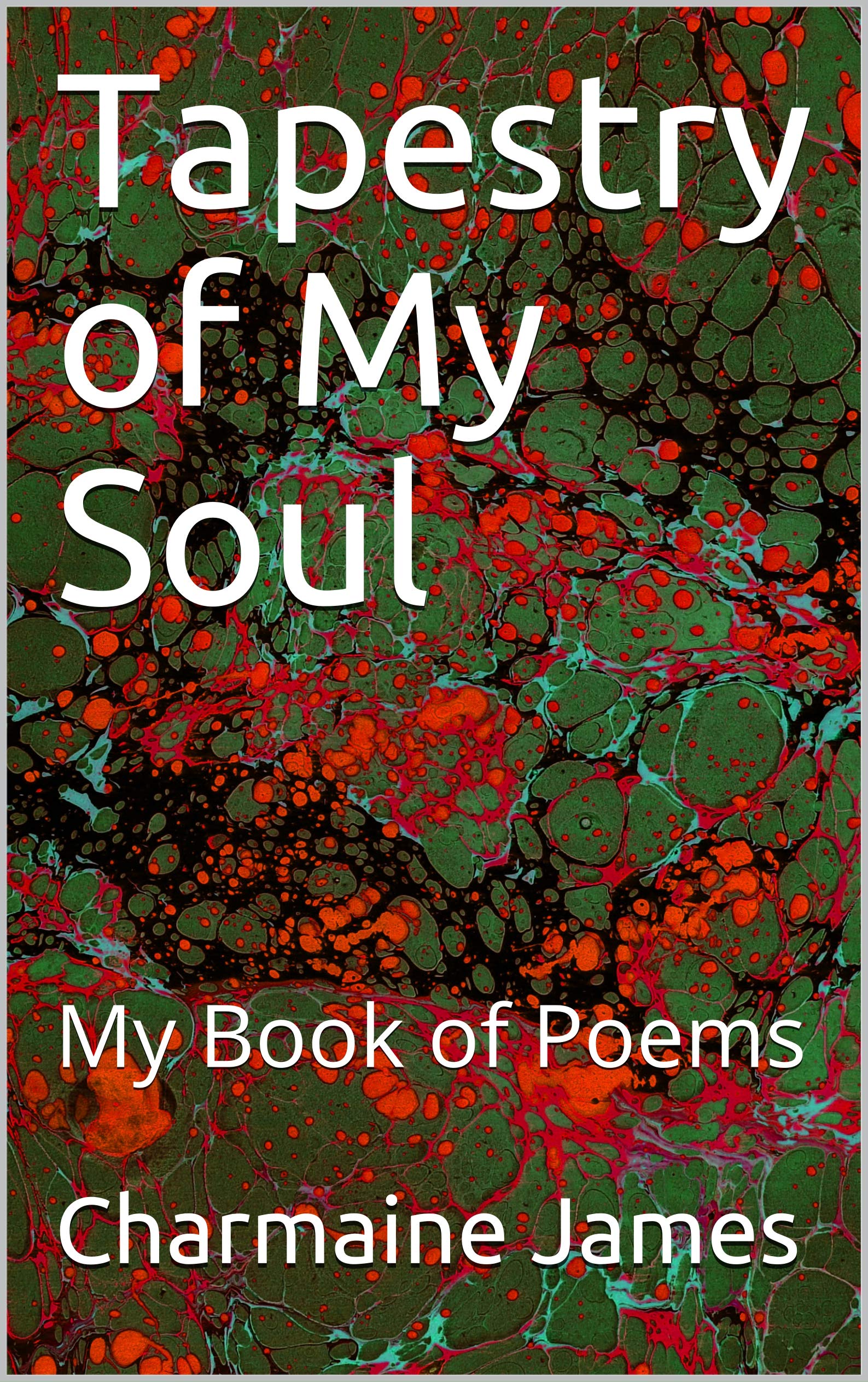 Tapestry of My Soul : My Book of Poems (Poetry) by Charmaine James ...