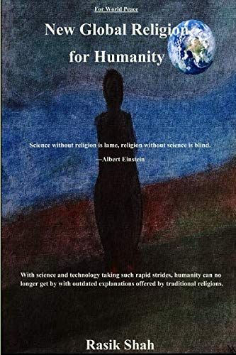 New Global Religion for Humanity: With science and technology taking such rapid strides ...