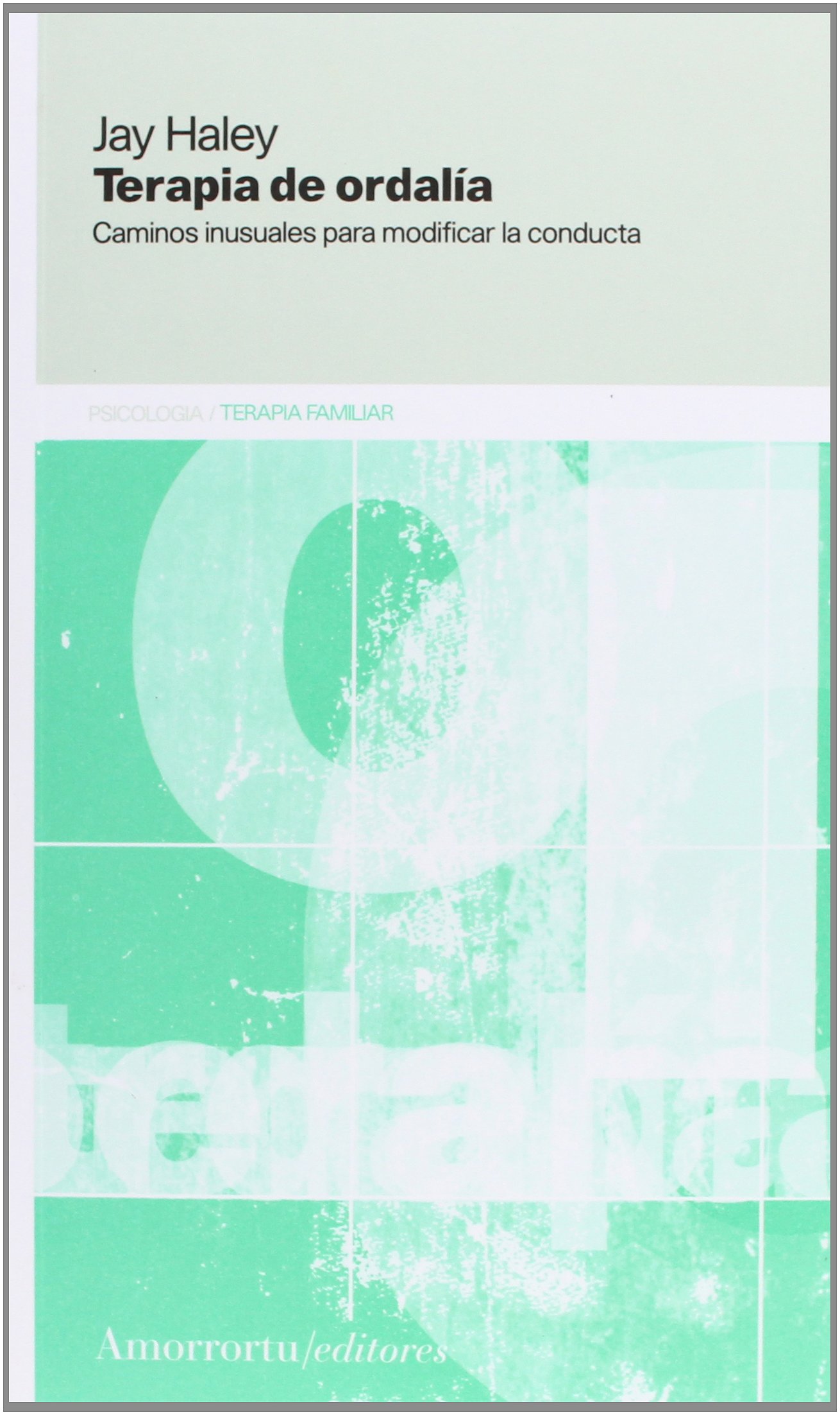 Terapia de ordalía: Caminos inusuales para modificar la conducta by Jay Haley | Goodreads