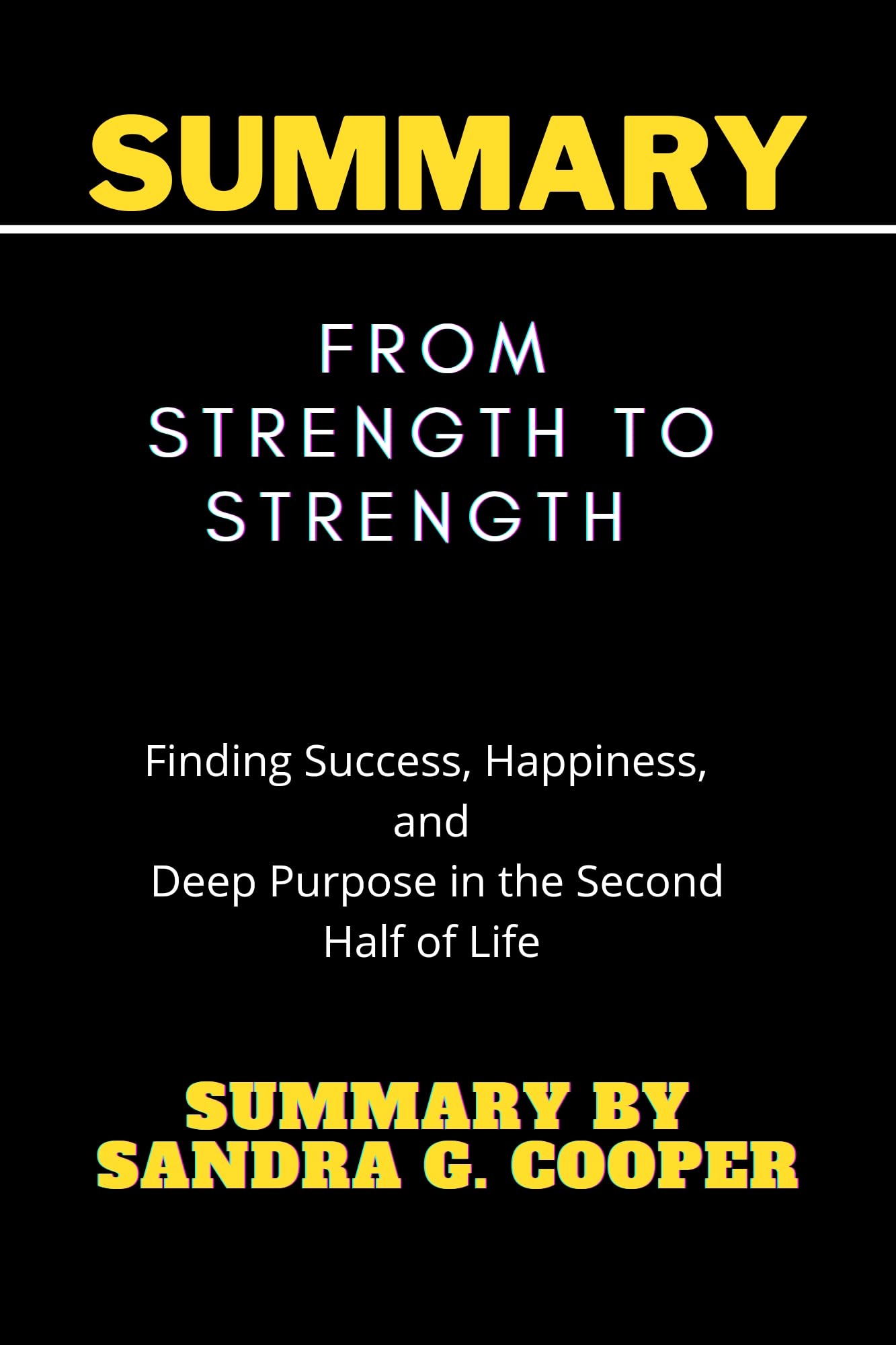 Summary of From Strength to Strength : Finding Success, Happiness, and ...