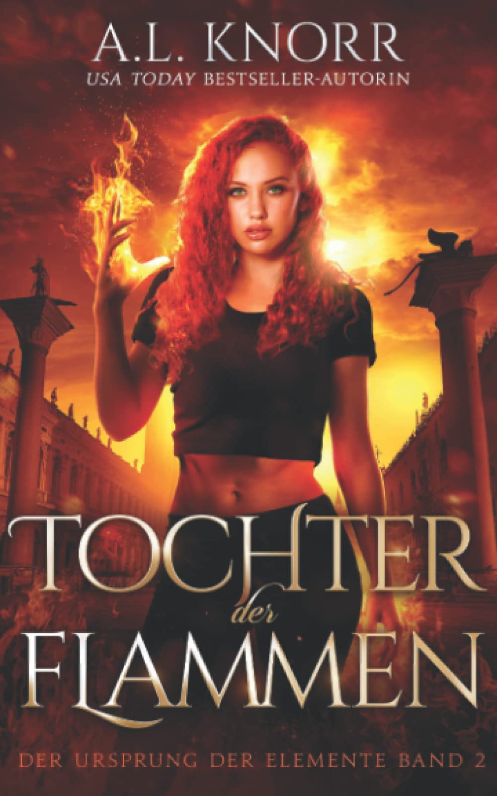 Tochter der Flammen (Die Töchter der Elemente, #2) by A.L. Knorr | Goodreads