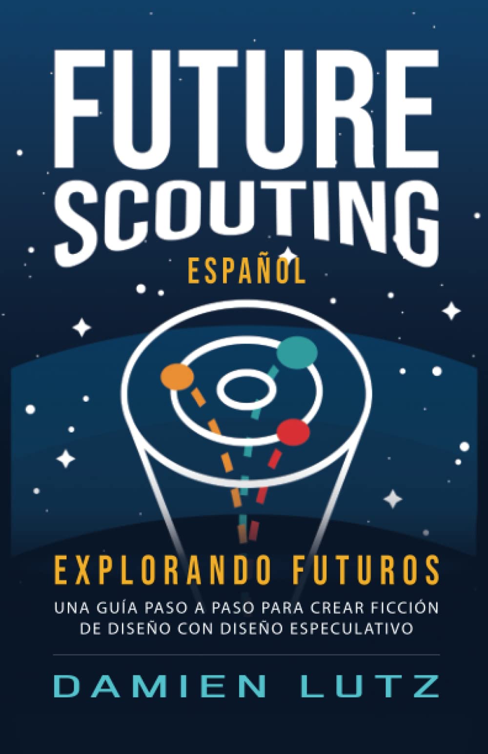 Future Scouting (Español): Explorando Futuros-Diseñe tecnología del futuro para inspirar el ...