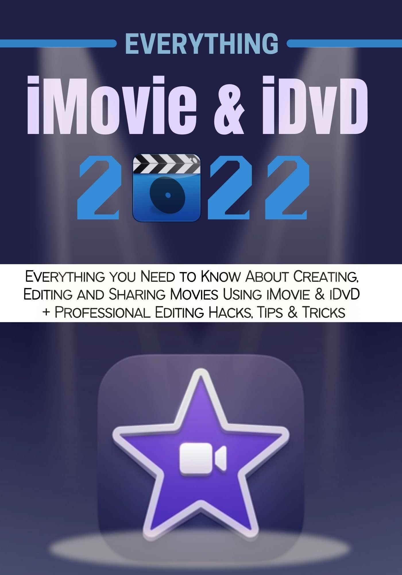 EVERYTHING iMovie & iDvD : Everything you Need to Know About Creating ...