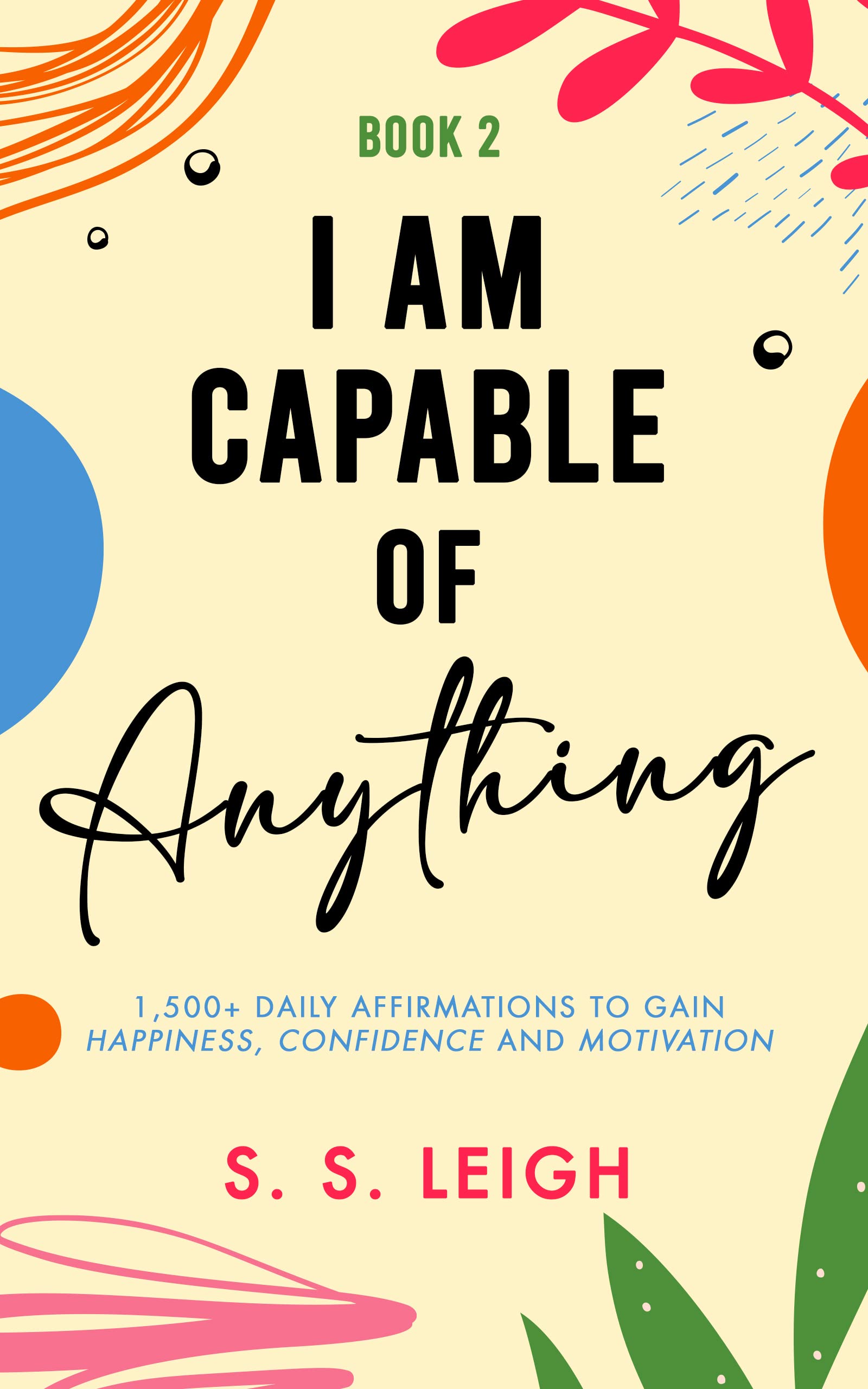 I Am Capable of Anything: 1,500+ Daily Affirmations to Gain Happiness ...