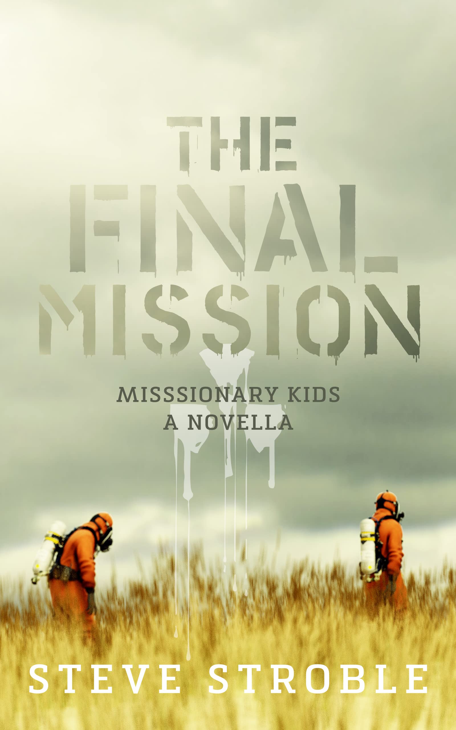 The Final Mission: Missionary Kids A Novella by Steve Stroble | Goodreads