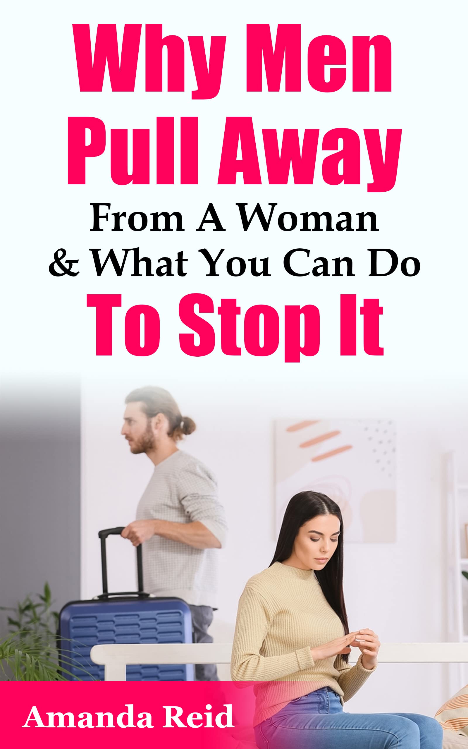 Why Men Pull Away From A Woman And What You Can Do To Stop It by Amanda Reid | Goodreads