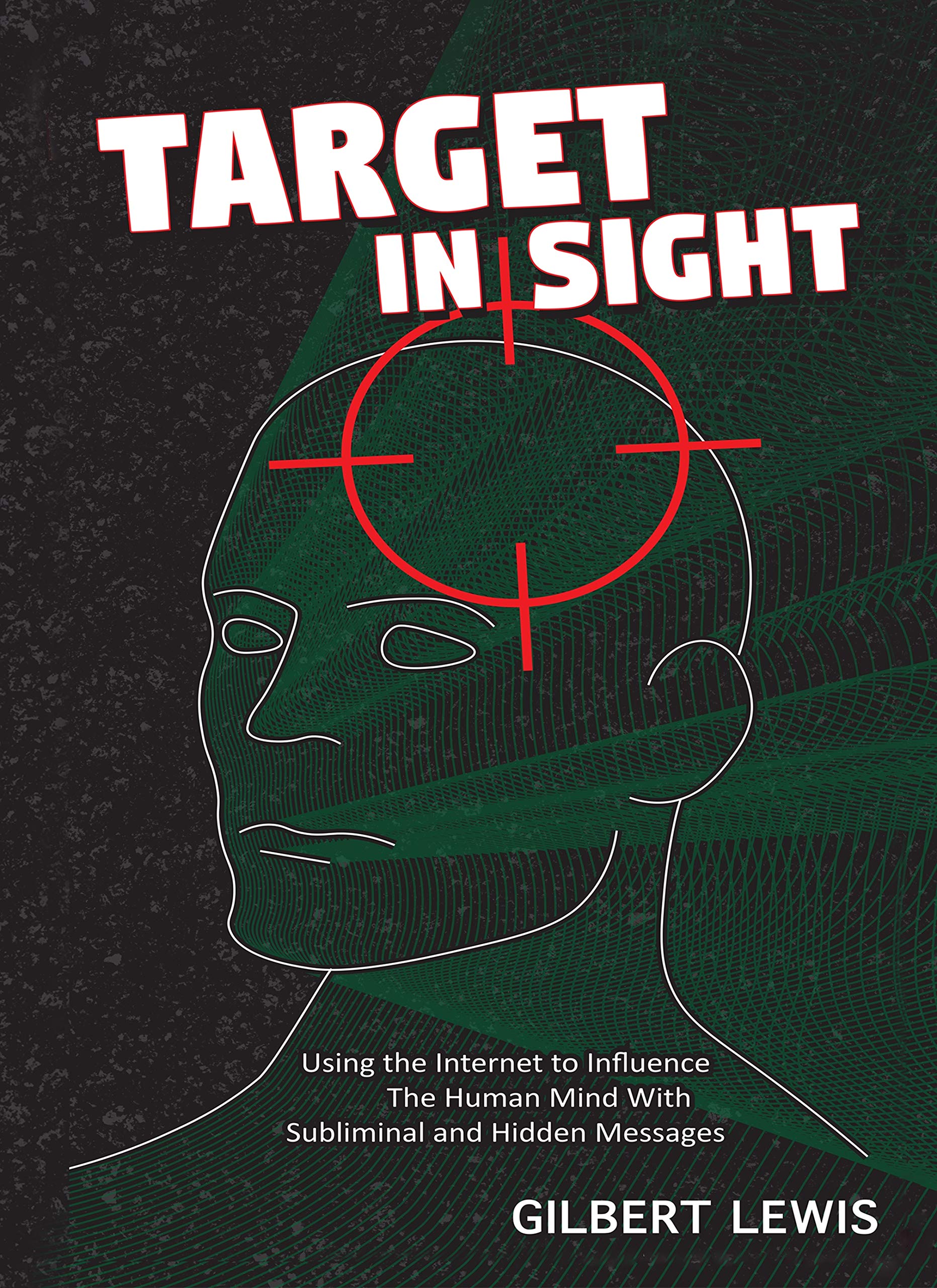 Target in Sight: Using the Internet to Influence the Human Mind with ...