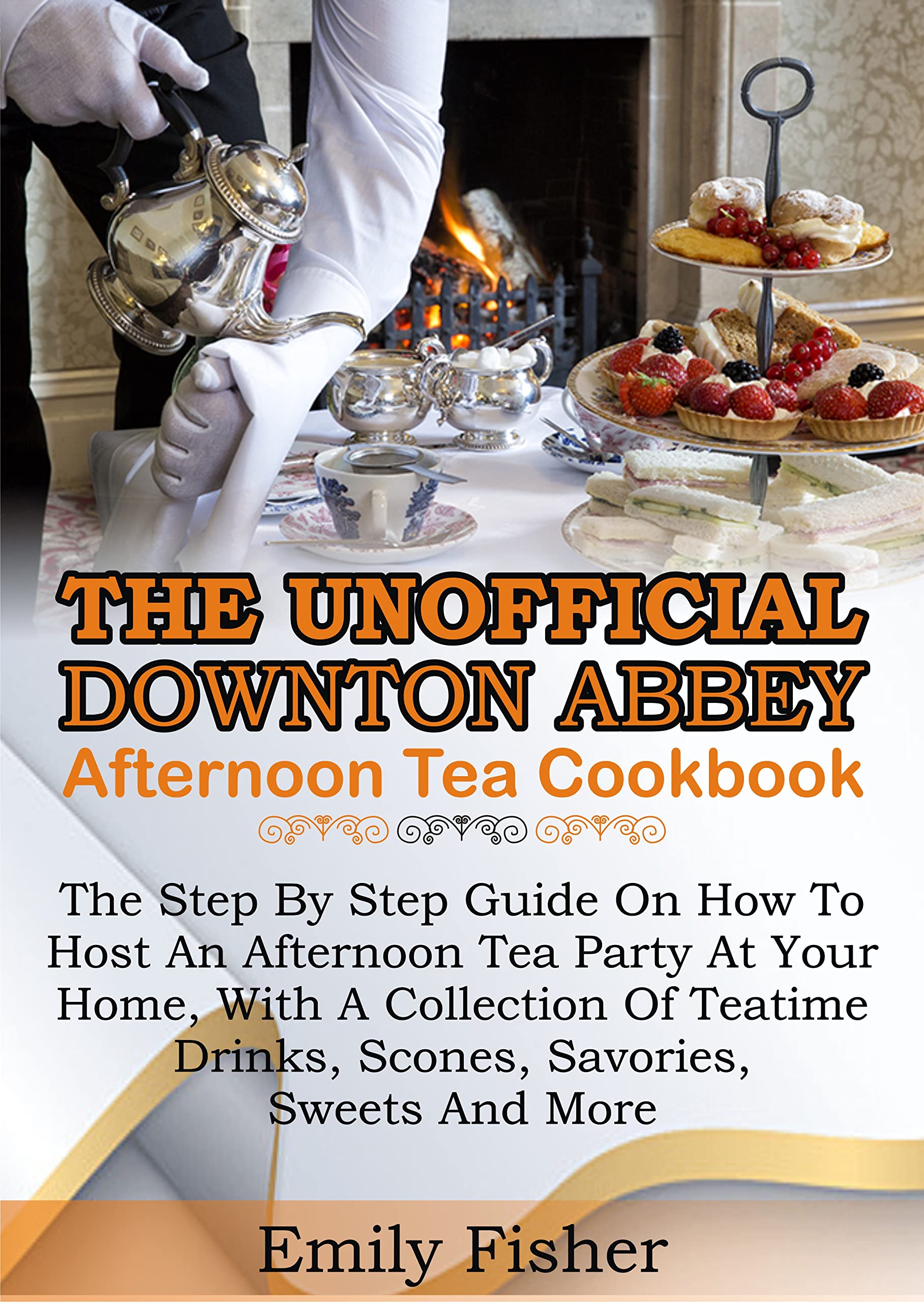 The Unofficial Downton Abbey Afternoon Tea Cookbook : The Step By Step ...
