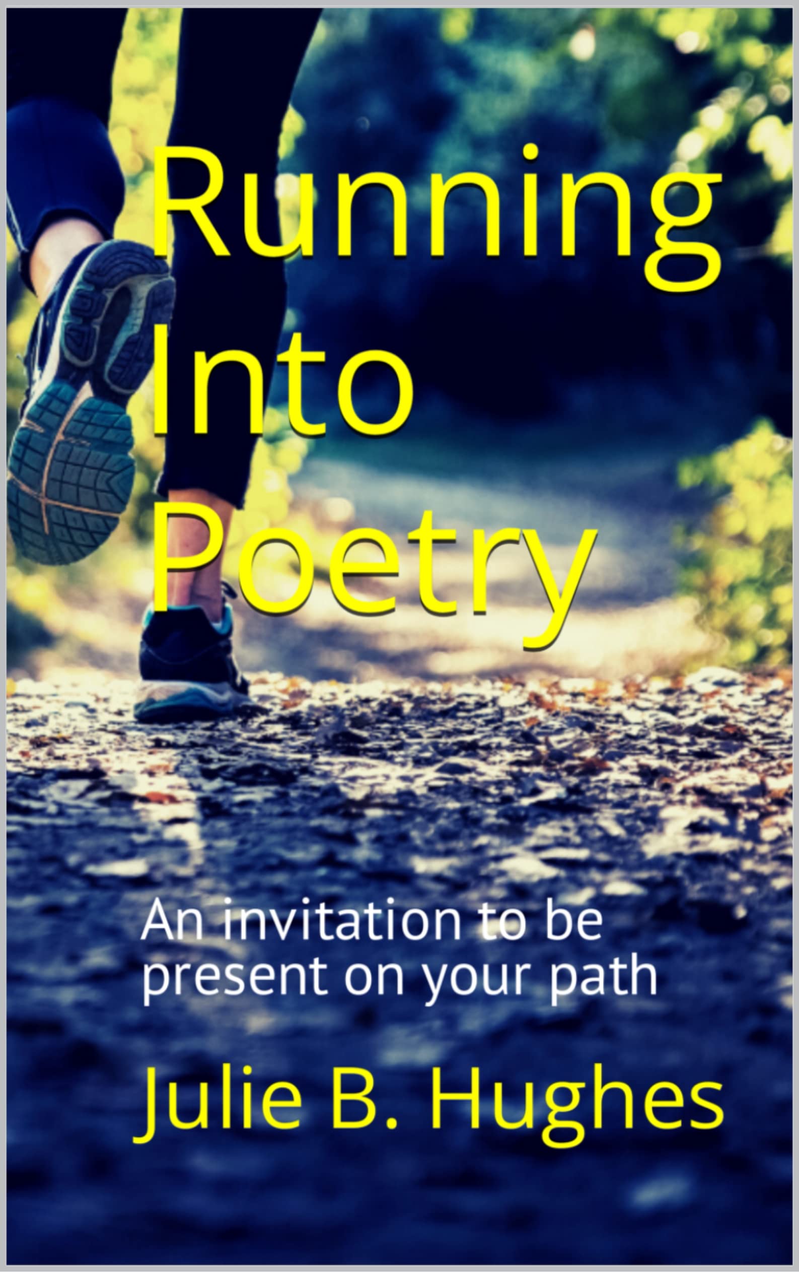 Running Into Poetry: An invitation to be present on your path by Julie ...