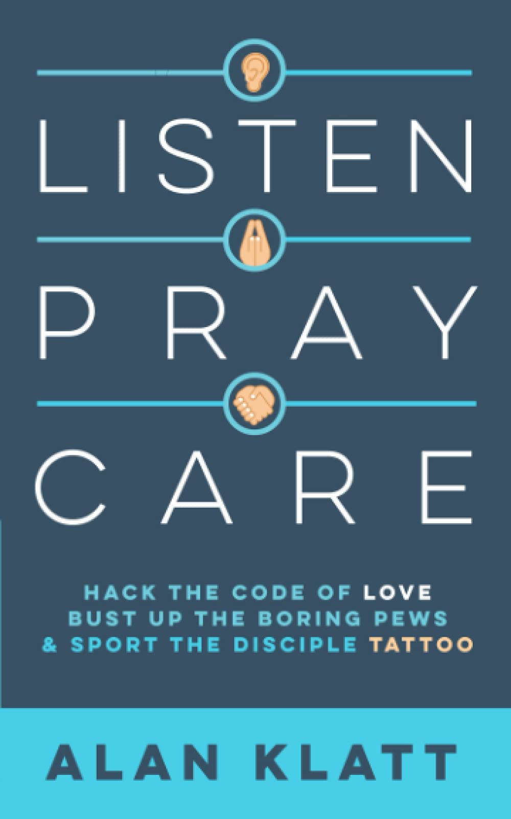 Listen Pray Care: Hack the Code of Love, Bust Up Boring Pews, and Sport ...