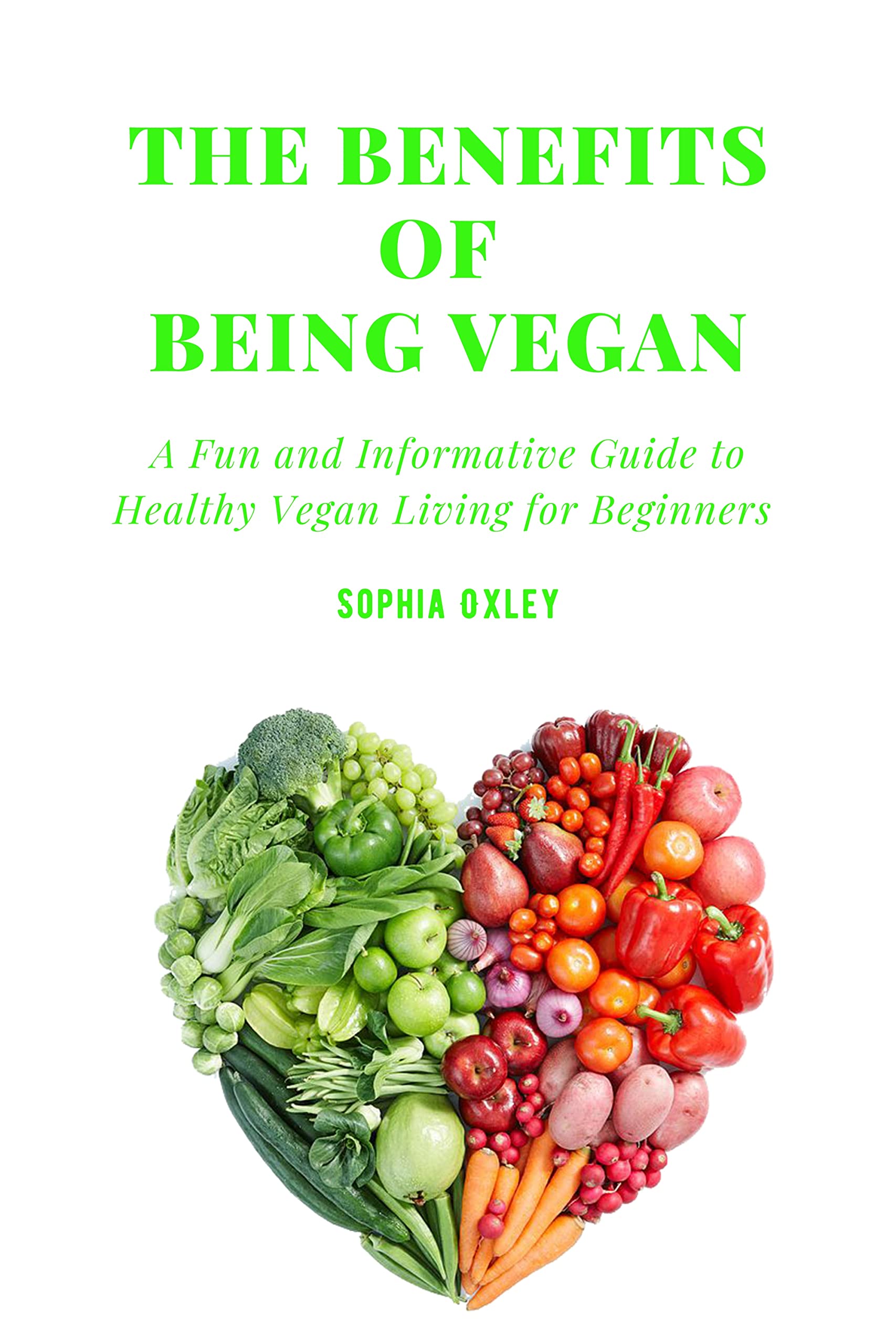 The Benefits of Being Vegan: A Fun and Informative Guide to Healthy ...