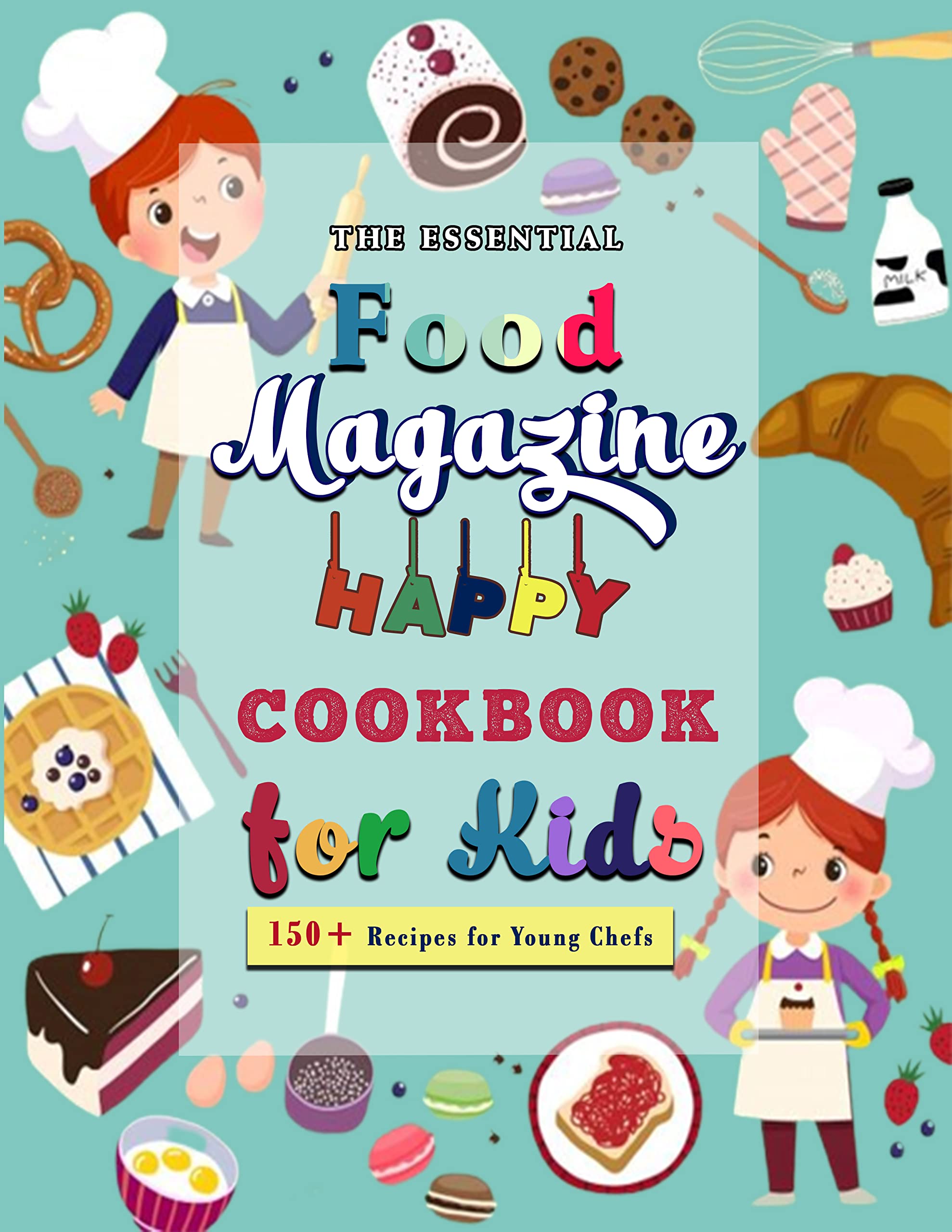 The Essential Food Magazine, Happy Cookbook for Kids: 150+ Recipes for ...