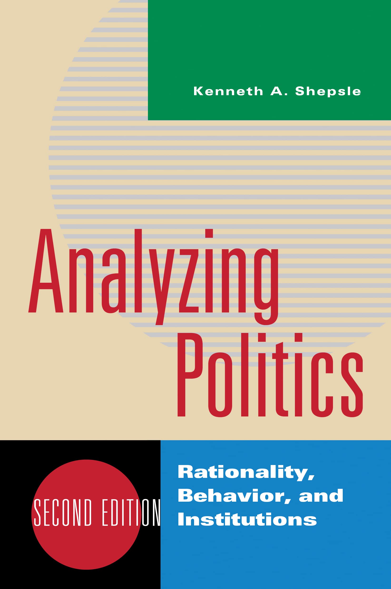 Analyzing Politics: Rationality, Behavior, and Institutions by Kenneth ...