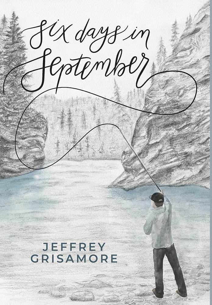 Six Days in September by Jeffrey Glen Grisamore | Goodreads