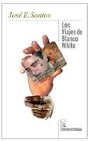 Los viajes de blanco White (Spanish Edition) by José E. Santos | Goodreads