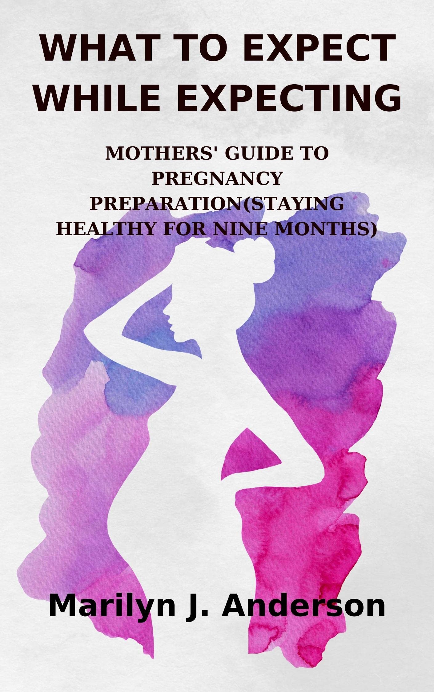 WHAT TO EXPECT WHILE EXPECTING: MOTHERS' GUIDE TO PREGNANCY PREPARATION ...